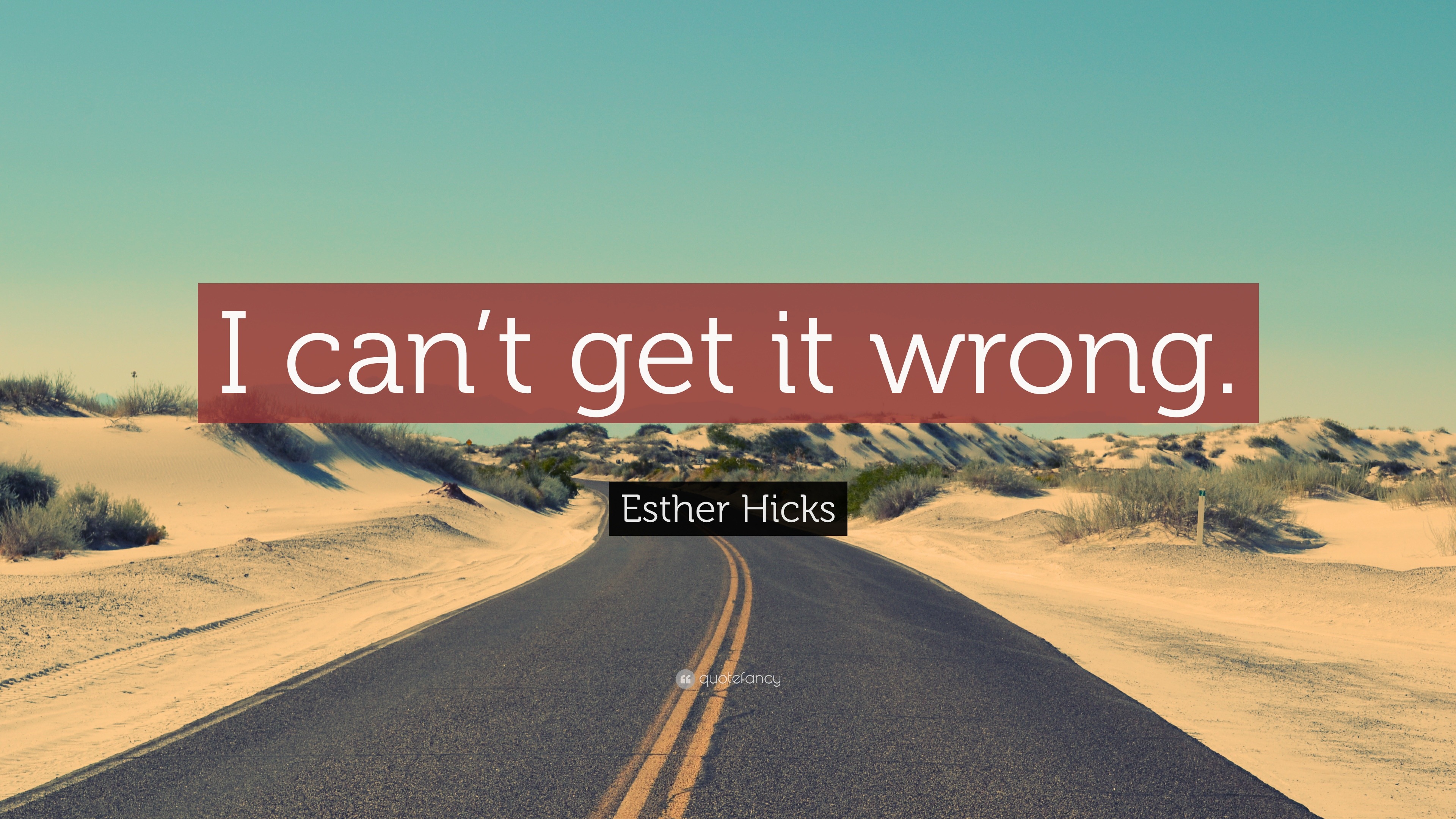Esther Hicks Quote: “I can’t get it wrong.”