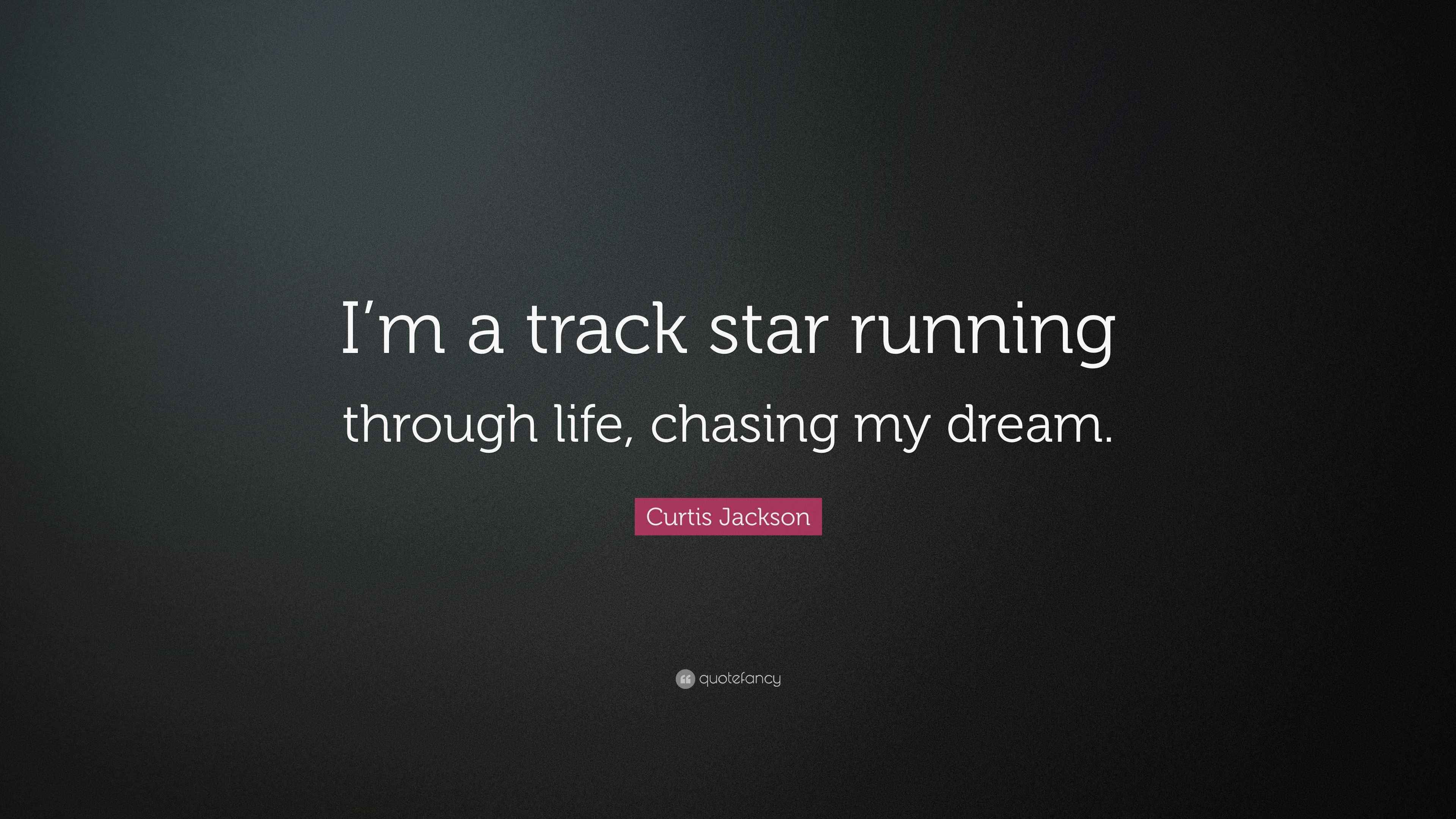 Curtis Jackson Quote: “I’m a track star running through life, chasing ...