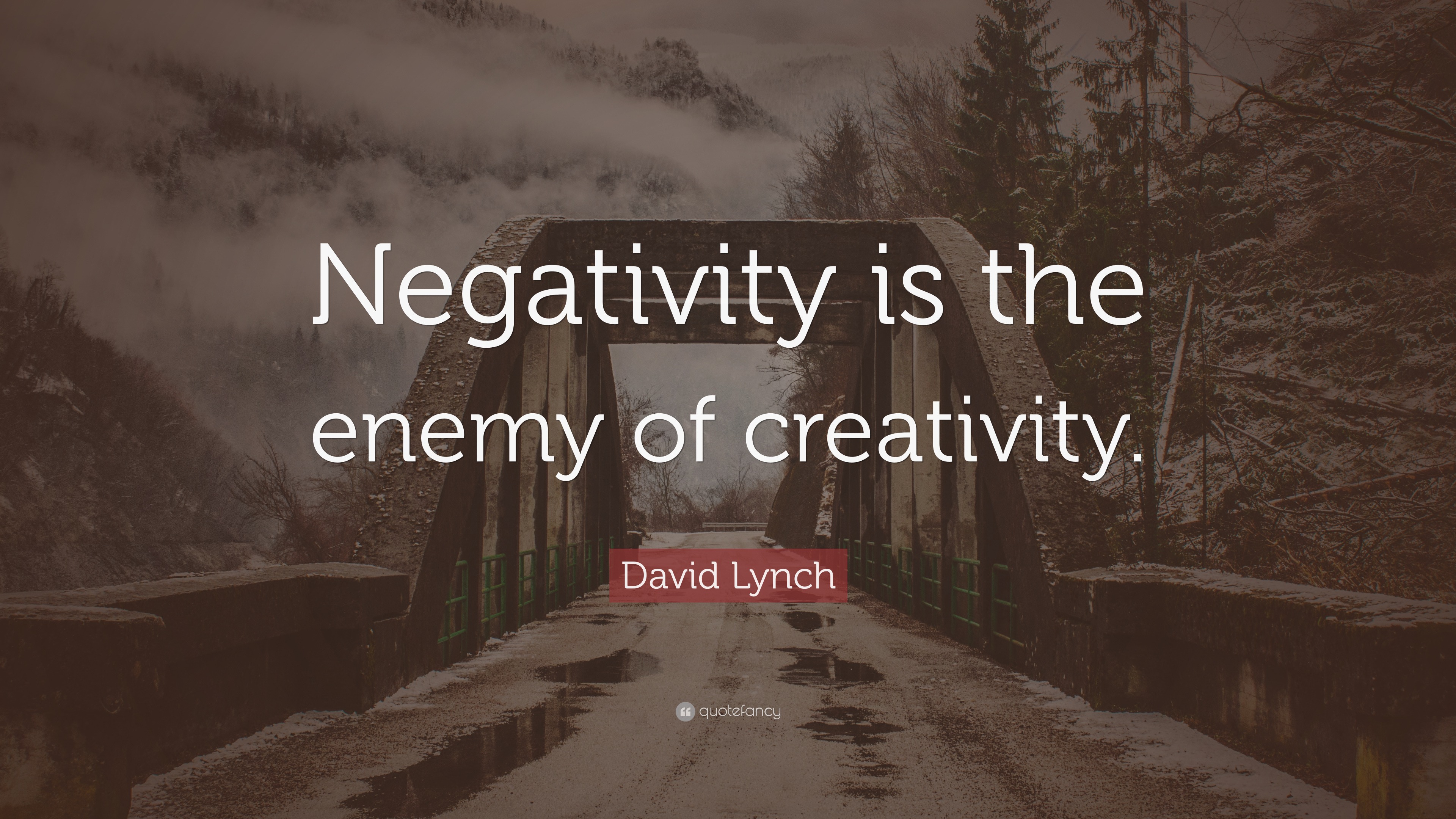 David Lynch Quote: “Negativity is the enemy of creativity.”