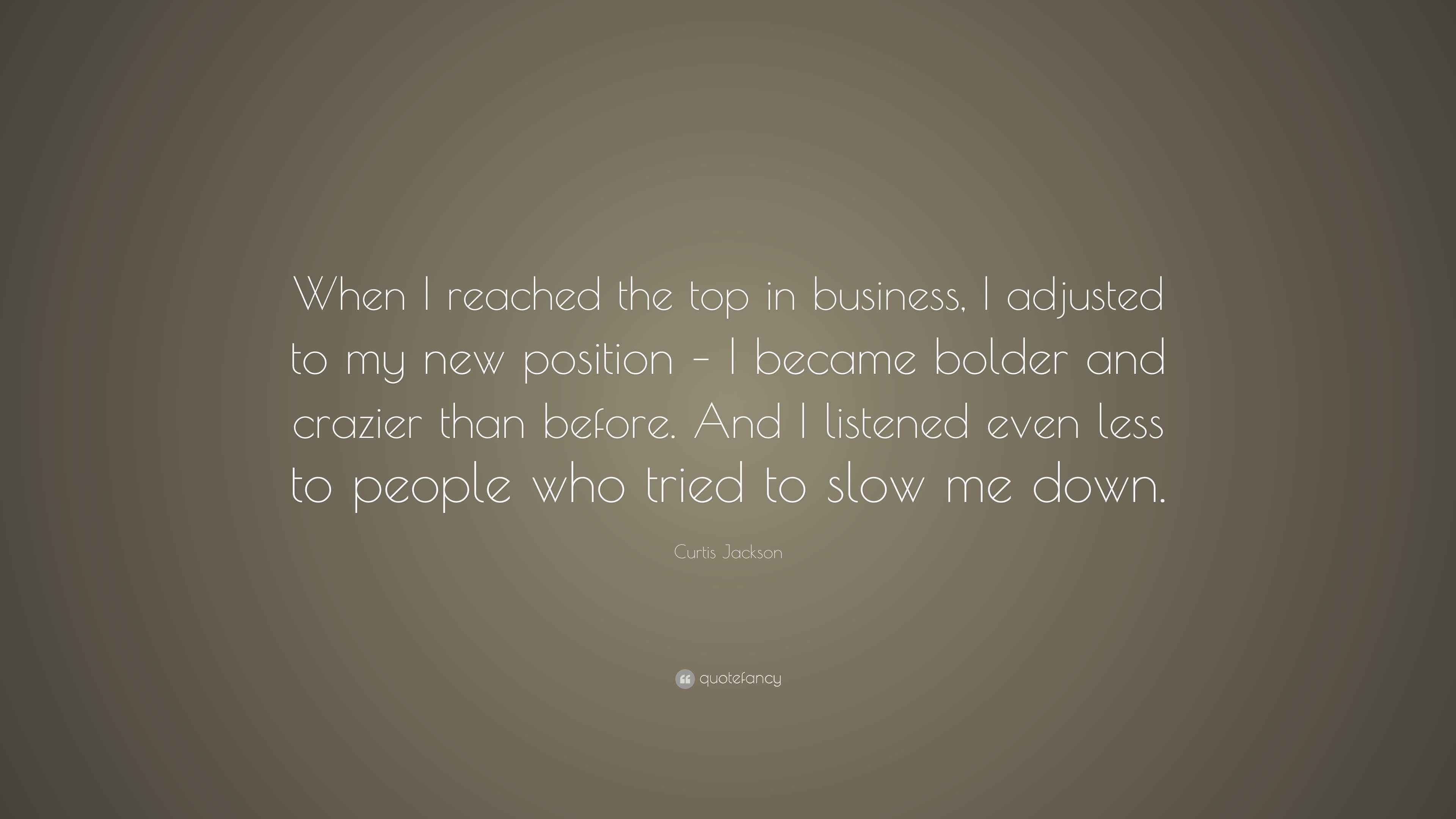 Curtis Jackson Quote: “When I reached the top in business, I adjusted ...