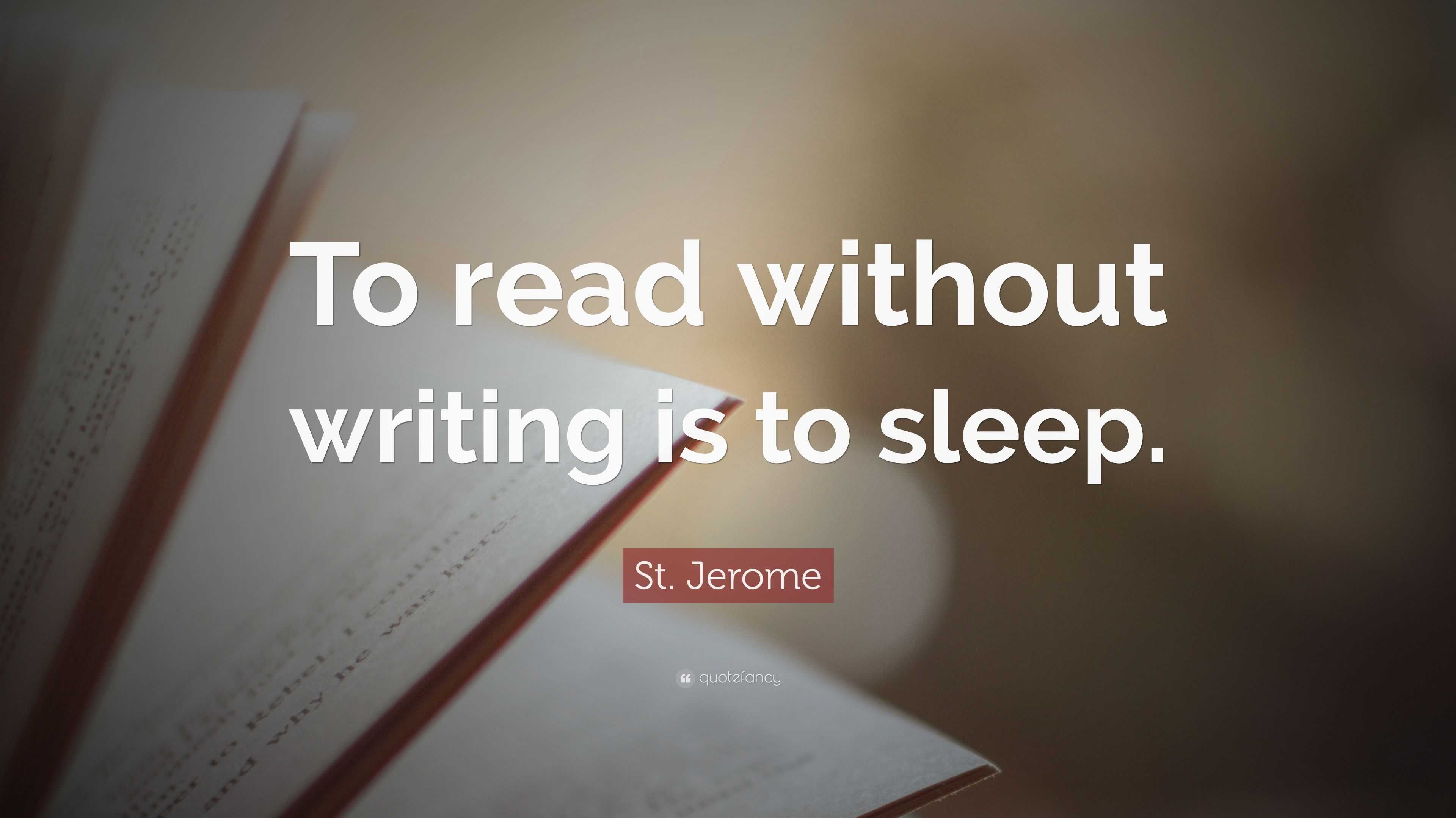 St. Jerome Quote: “To read without writing is to sleep.”