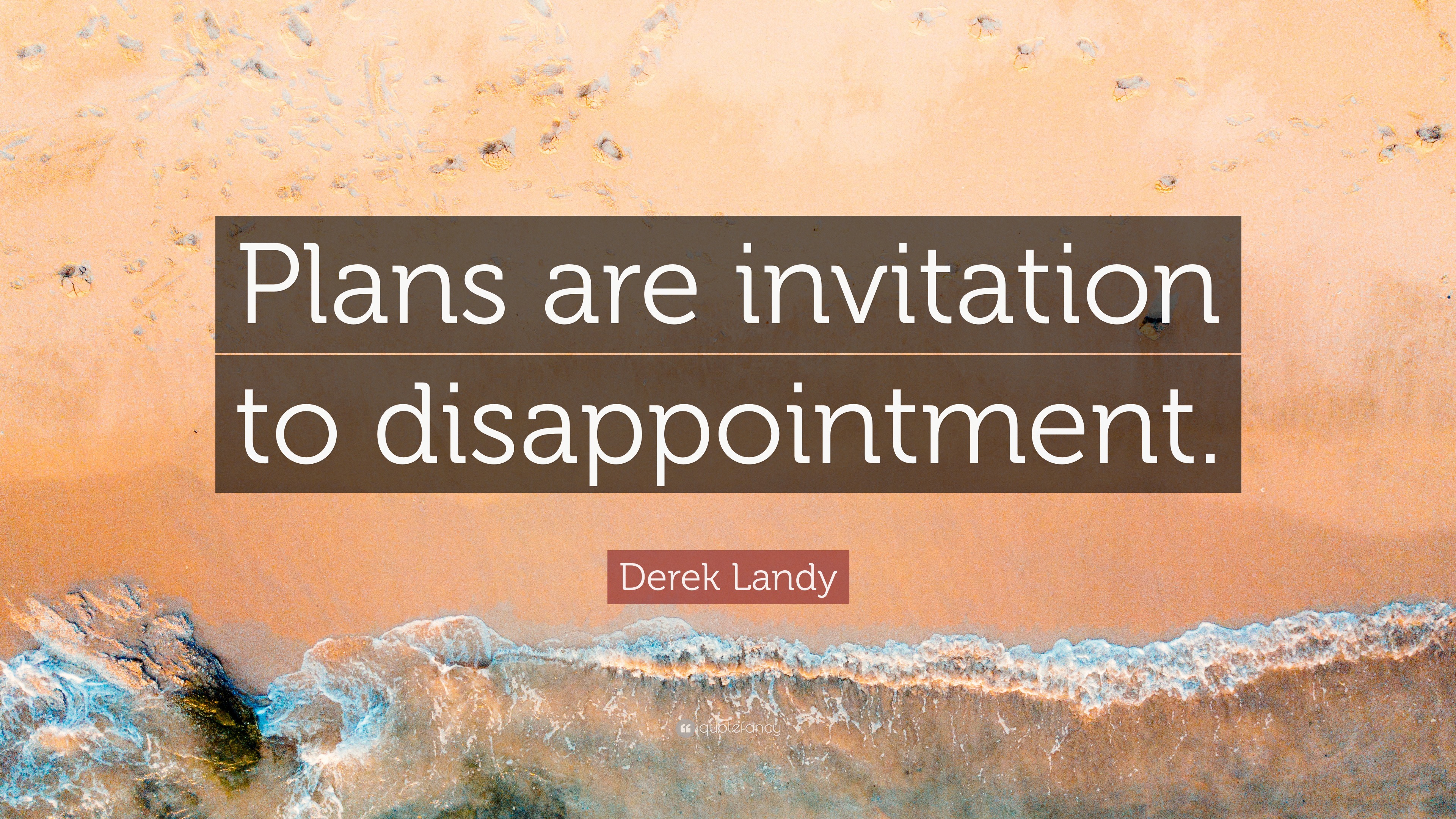 Derek Landy Quote: “Plans are invitation to disappointment.”