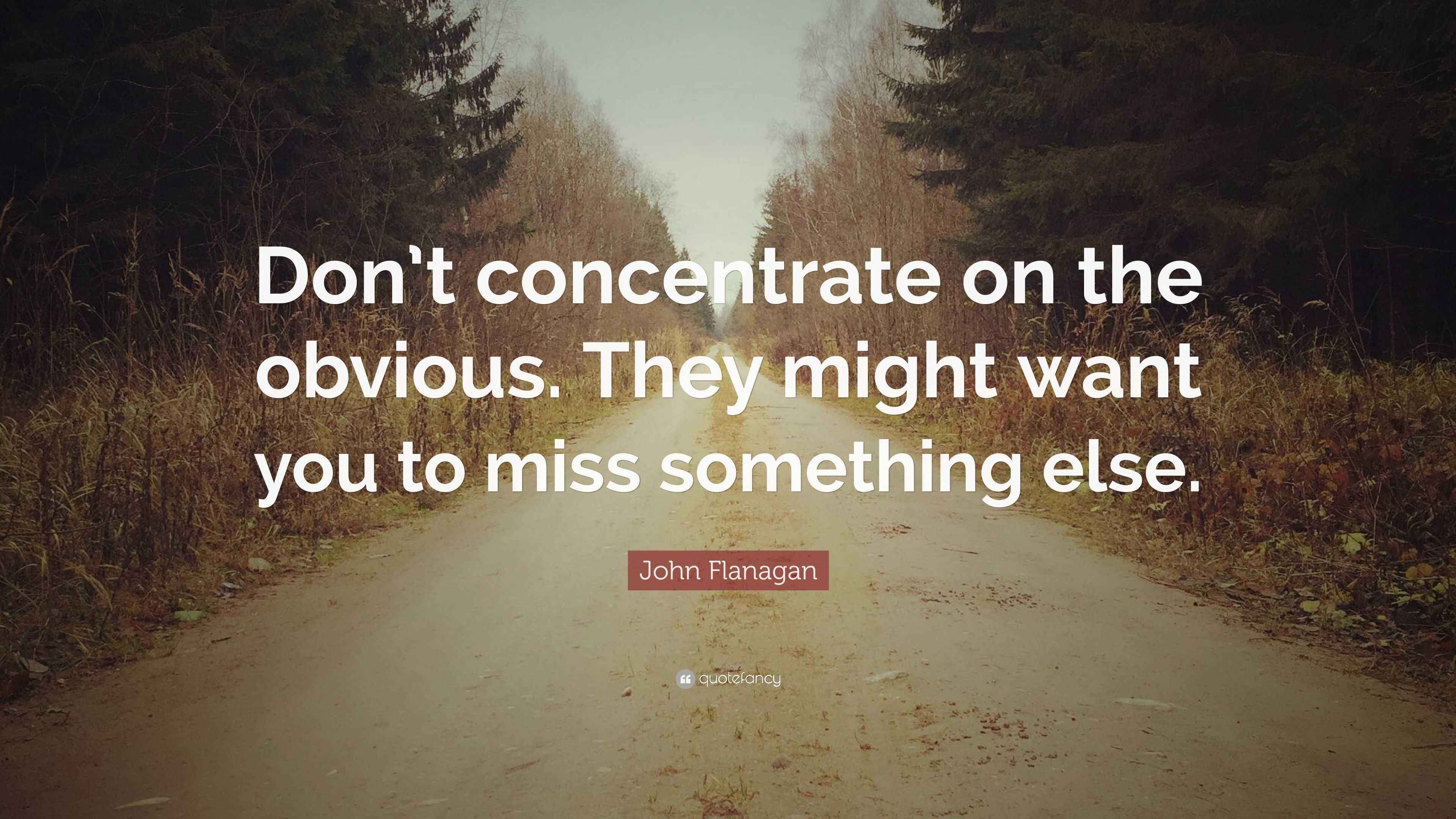John Flanagan Quote: “Don’t concentrate on the obvious. They might want ...