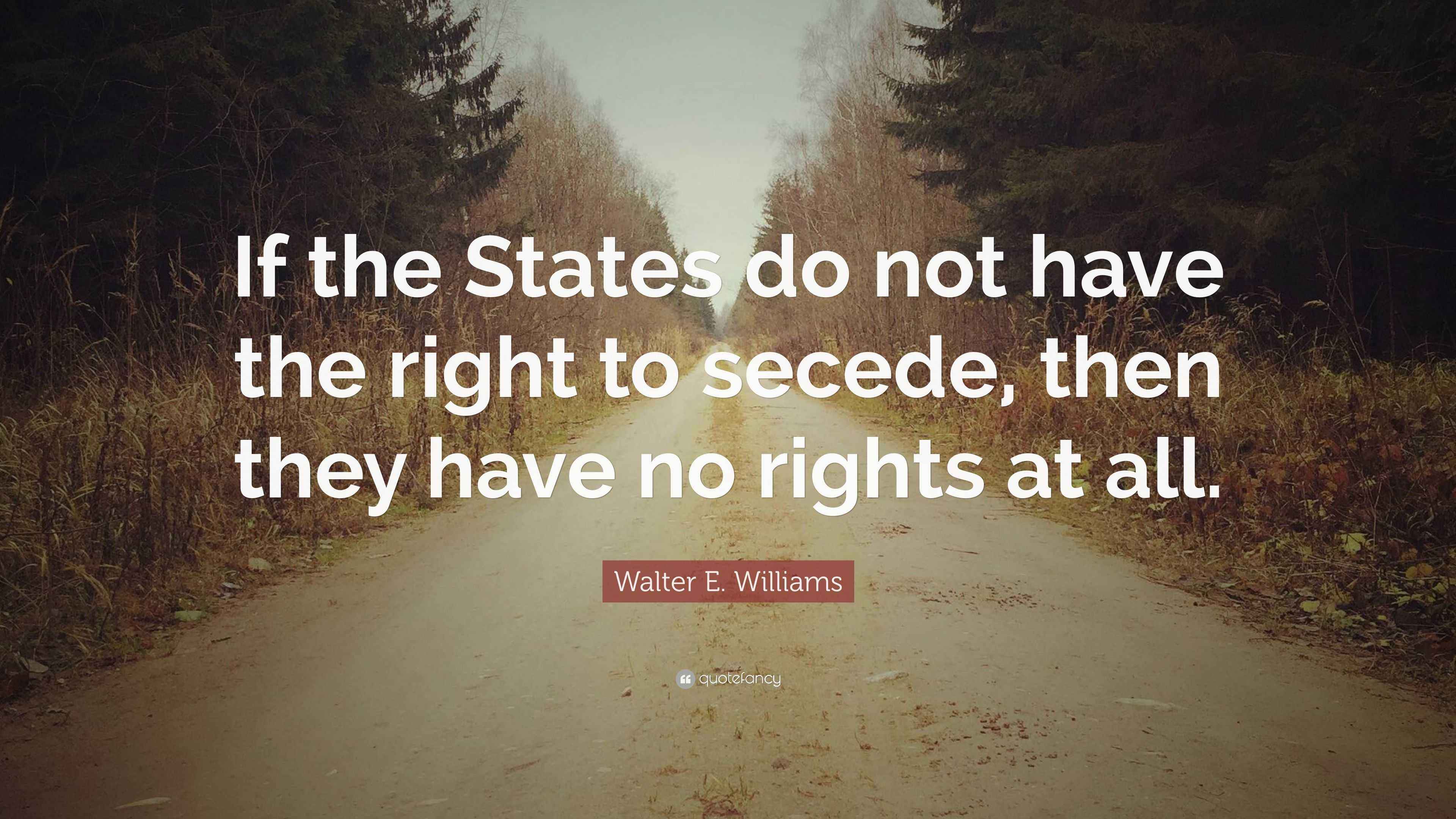 Walter E. Williams Quote: “If the States do not have the right to ...