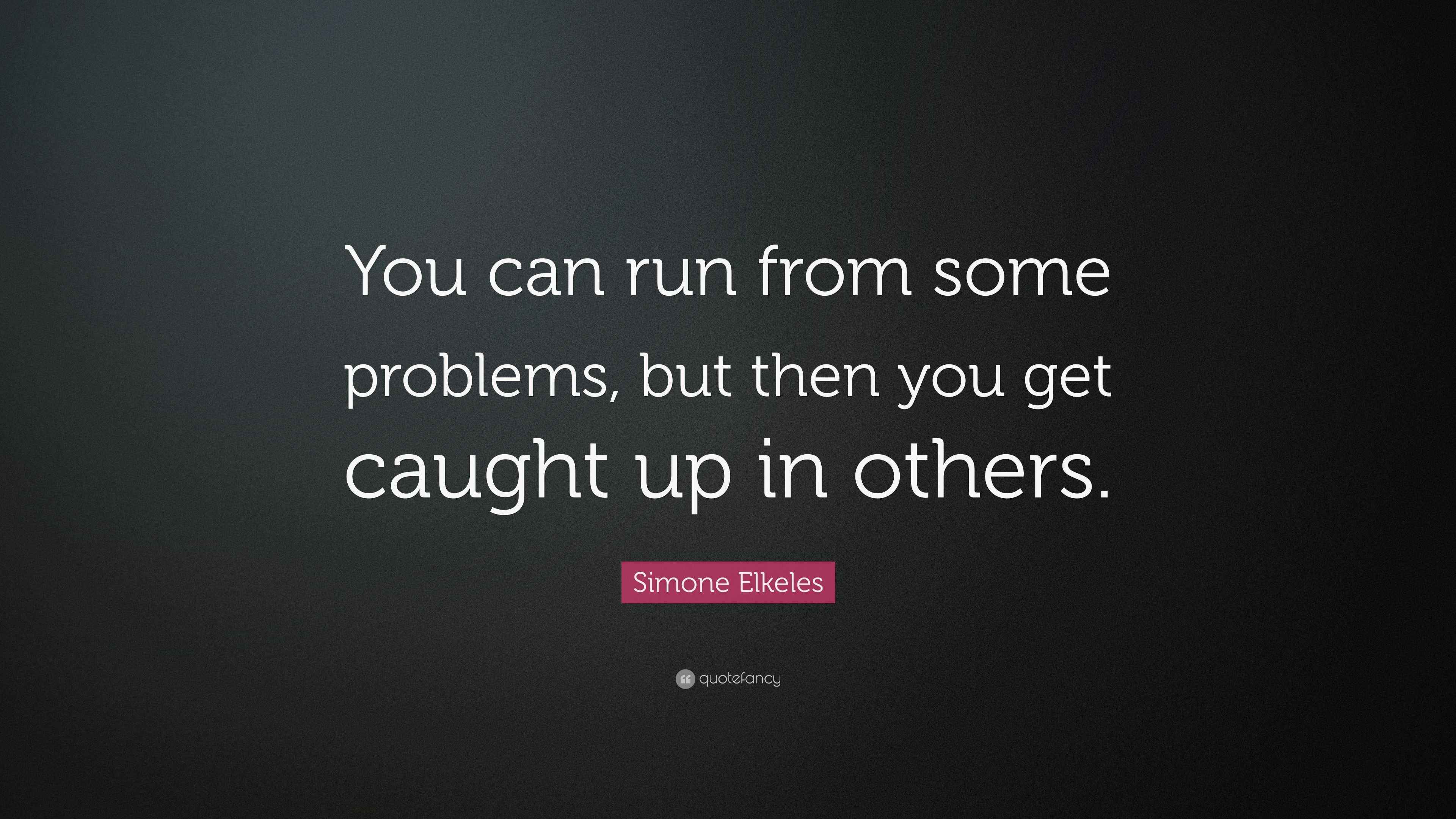 Simone Elkeles Quote: “You can run from some problems, but then you get ...