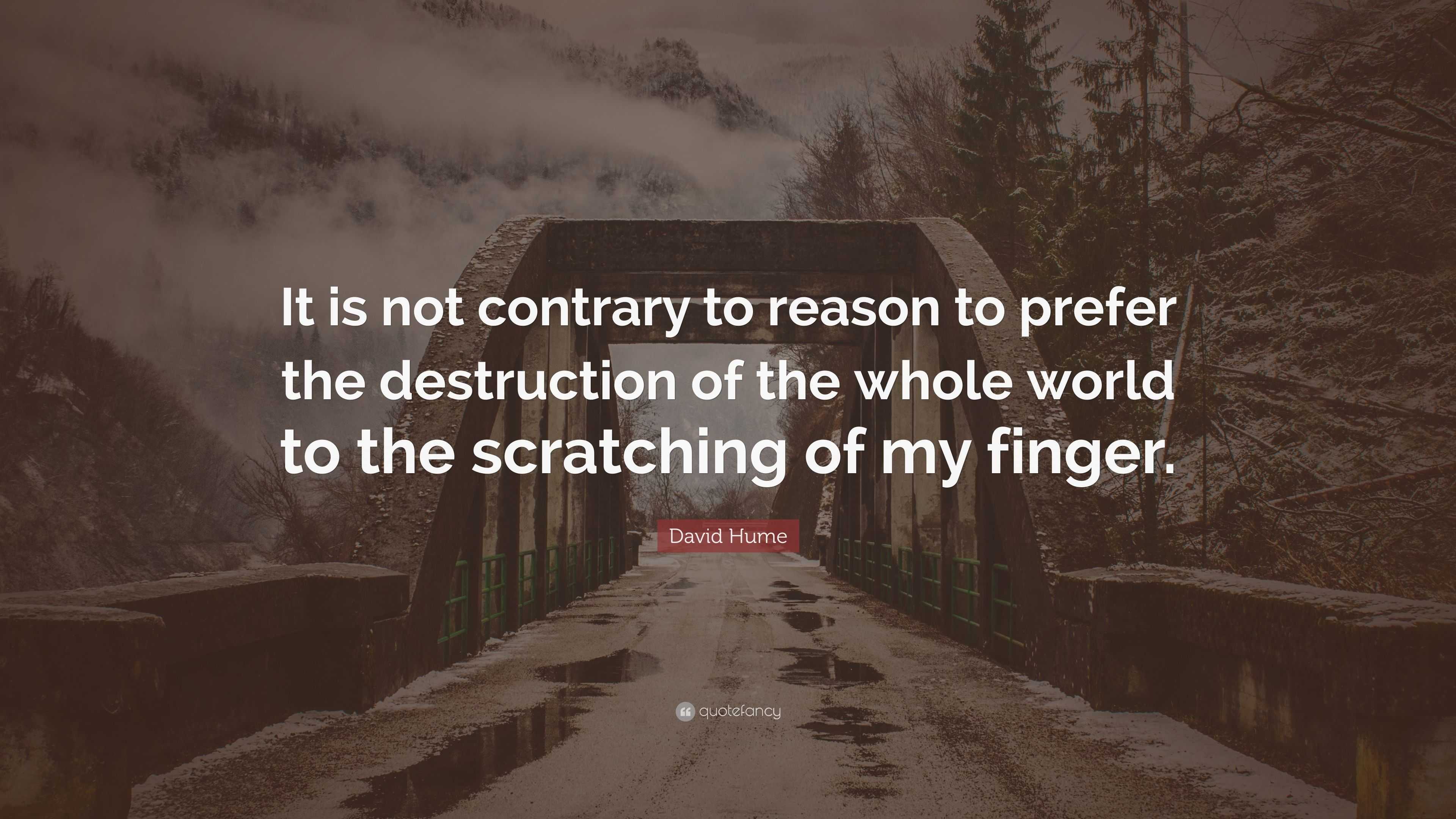 David Hume Quote: “It is not contrary to reason to prefer the ...