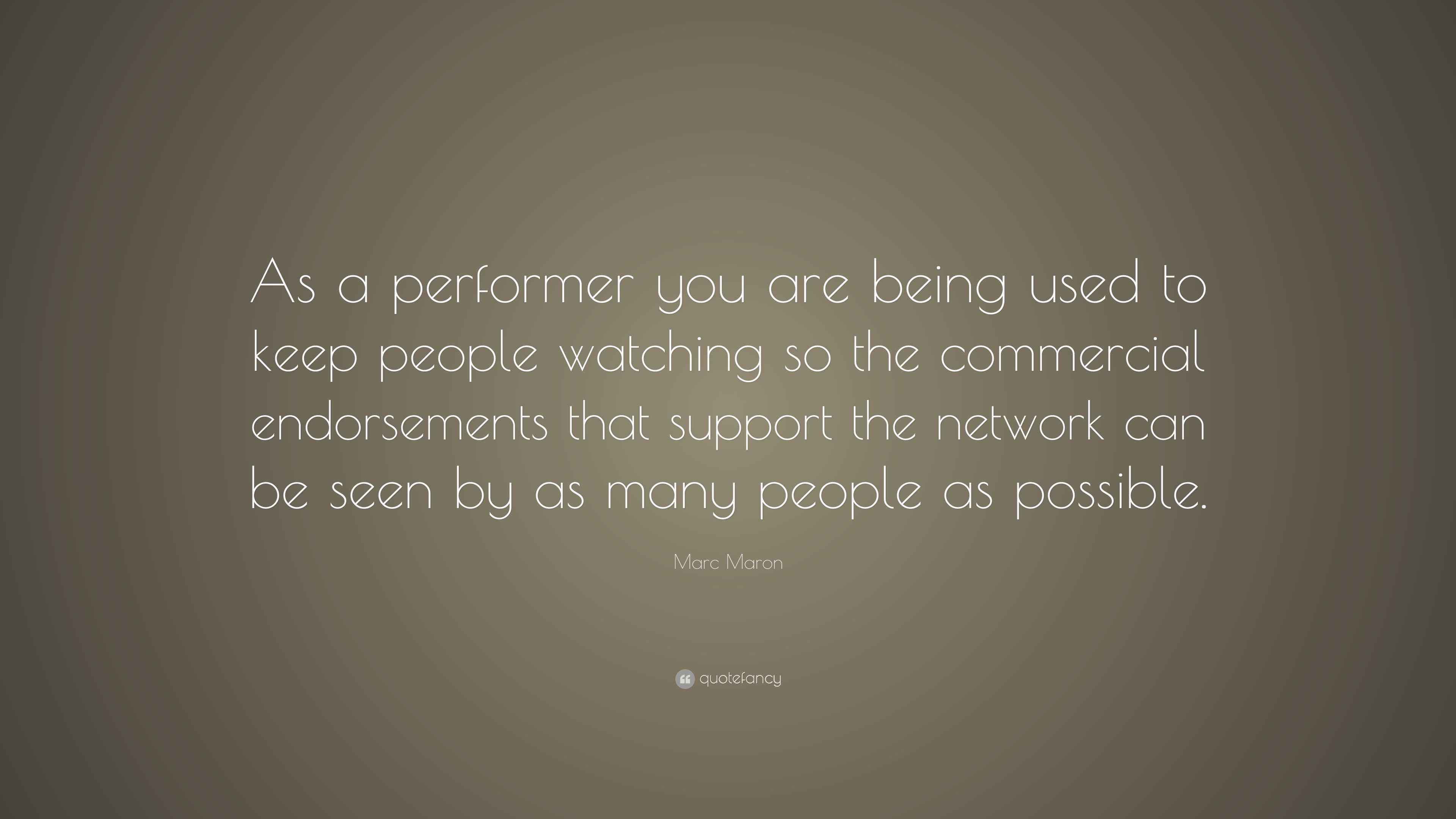 Marc Maron Quote: “As a performer you are being used to keep people ...