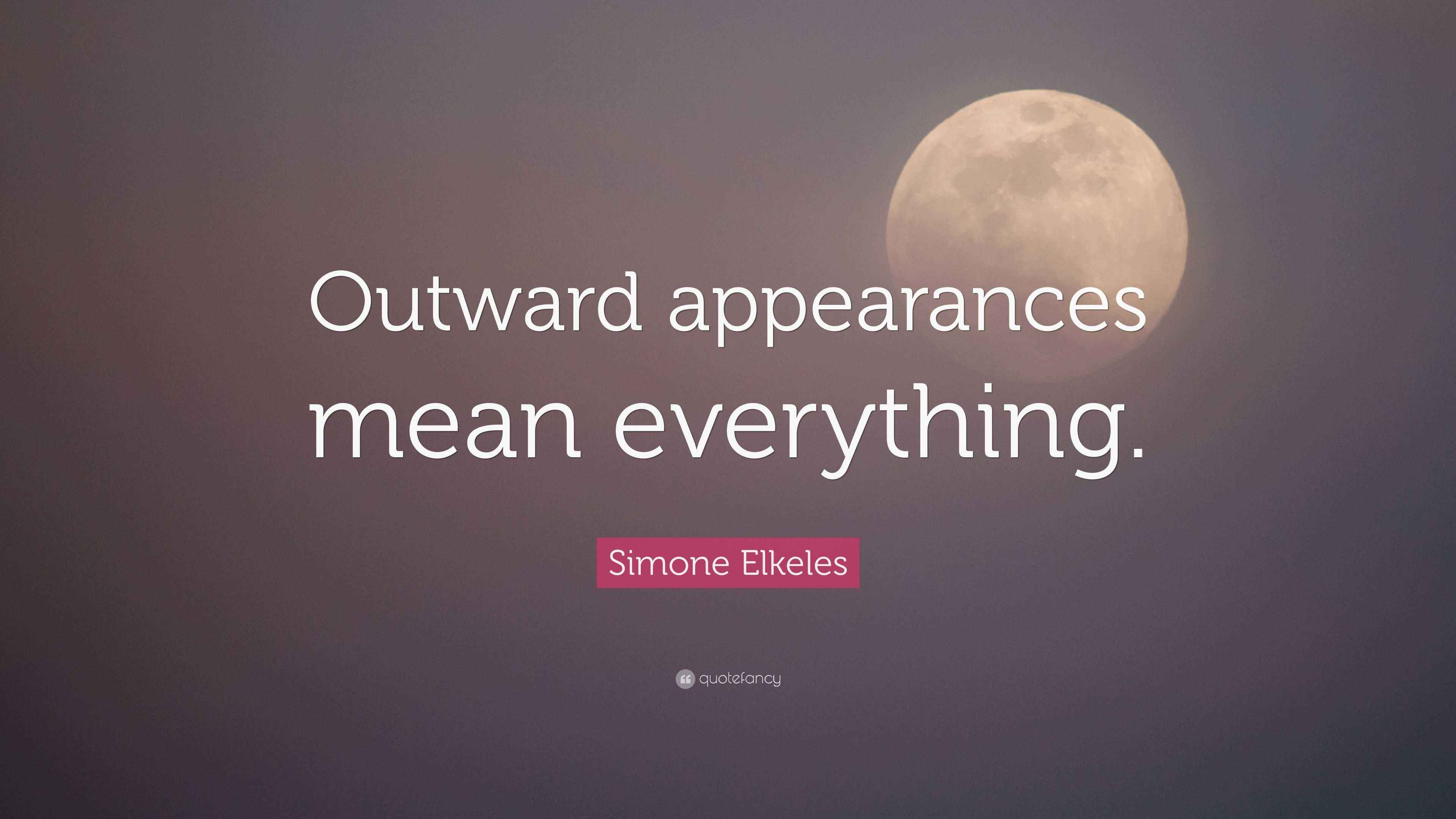 Simone Elkeles Quote: “Outward appearances mean everything.”
