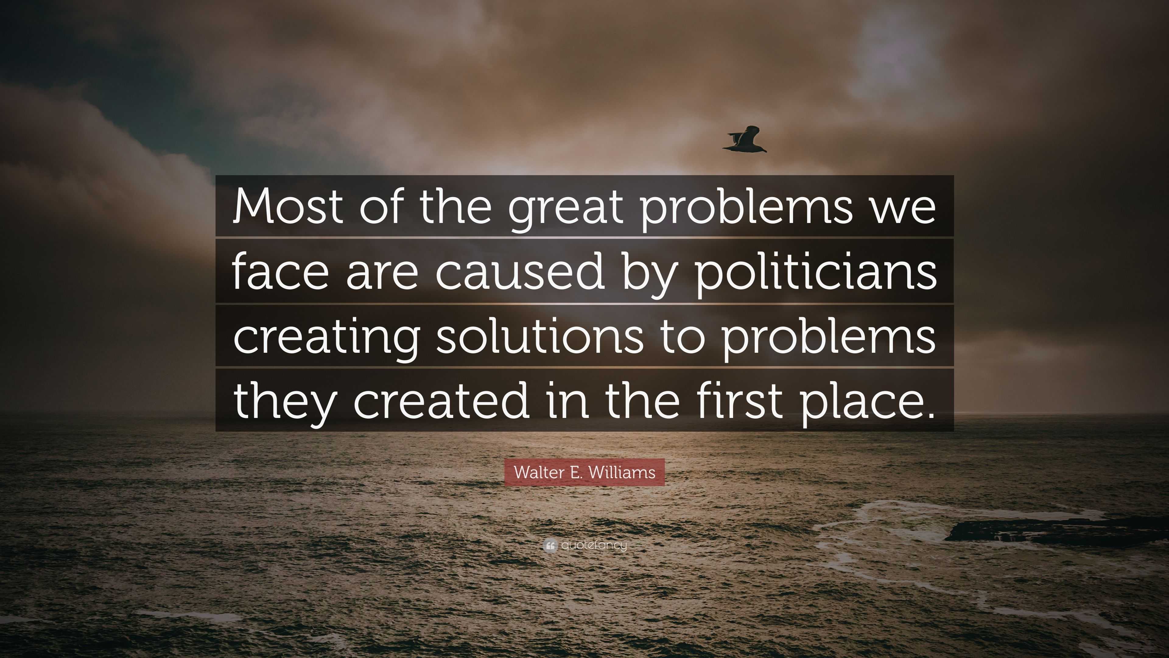 Walter E. Williams Quote: “Most of the great problems we face are ...