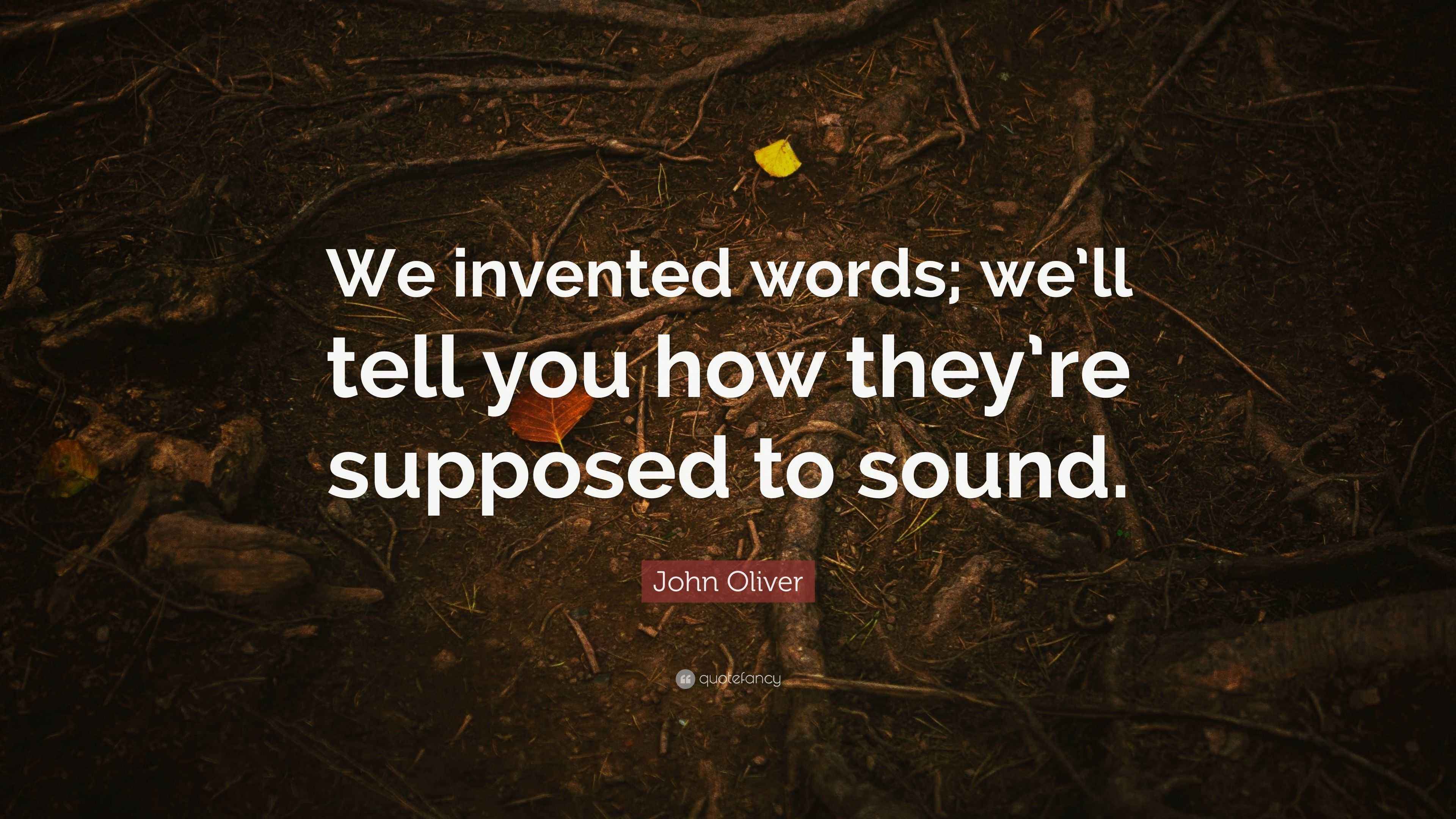 John Oliver Quote: “We invented words; we’ll tell you how they’re ...