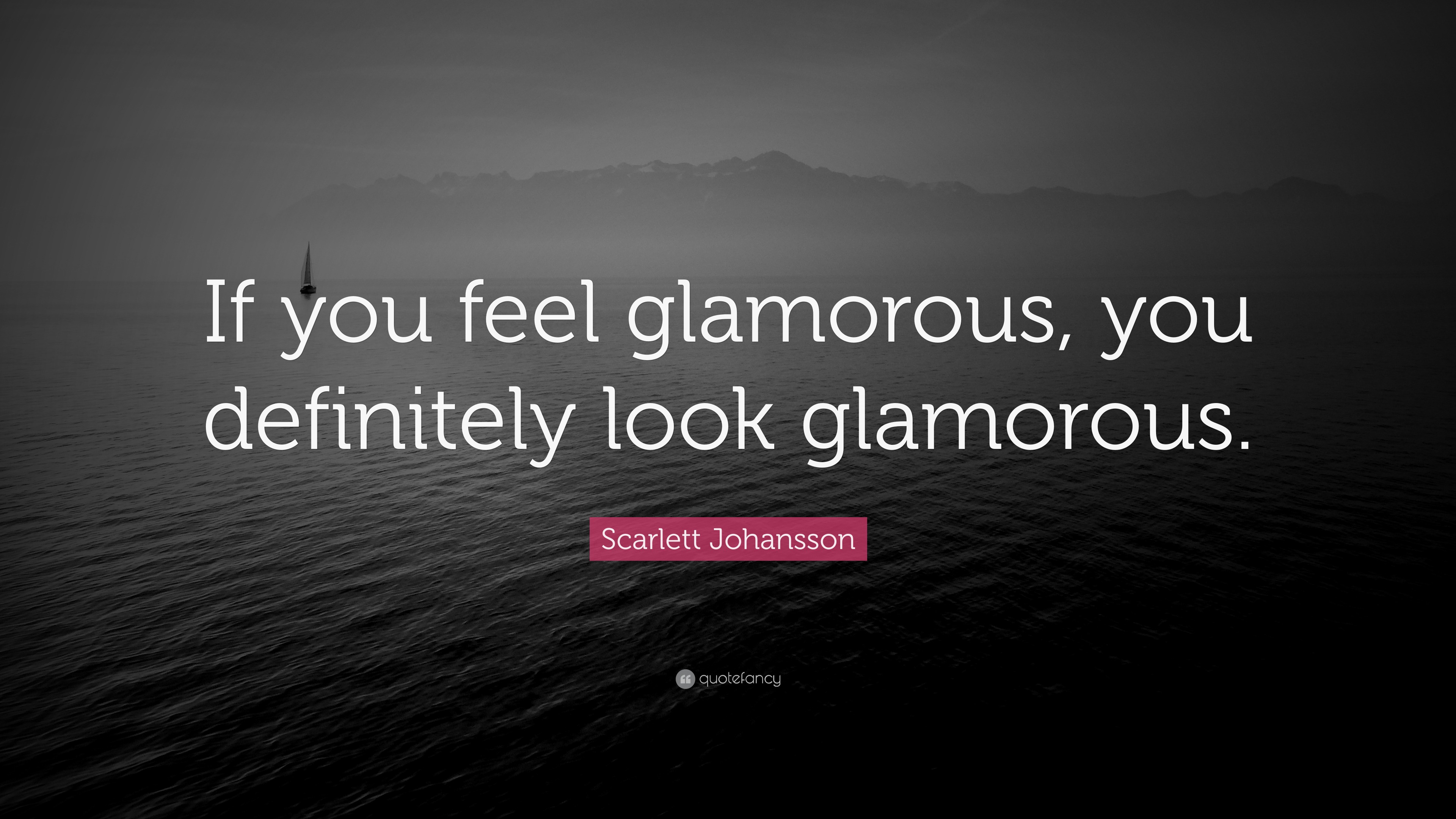 Scarlett Johansson Quote: “If you feel glamorous, you definitely look ...