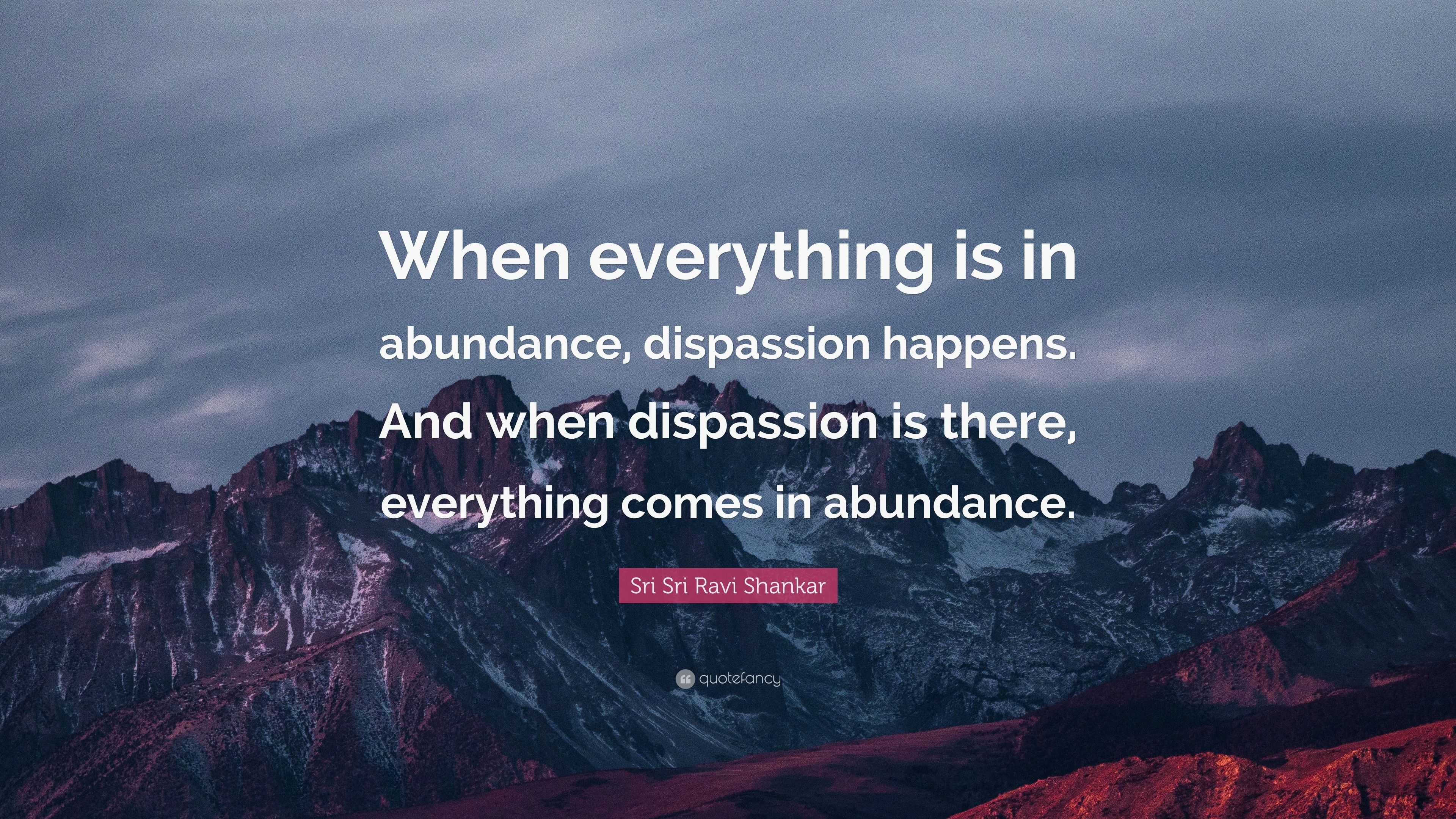 Sri Sri Ravi Shankar Quote: “When everything is in abundance ...