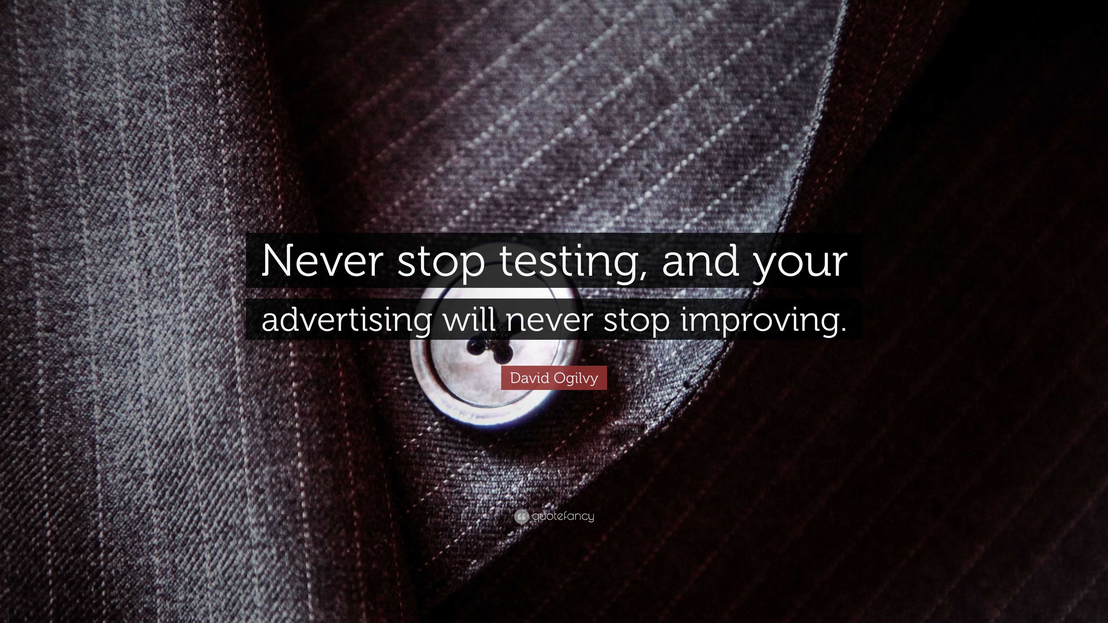 David Ogilvy Quote: “Never stop testing, and your advertising will ...