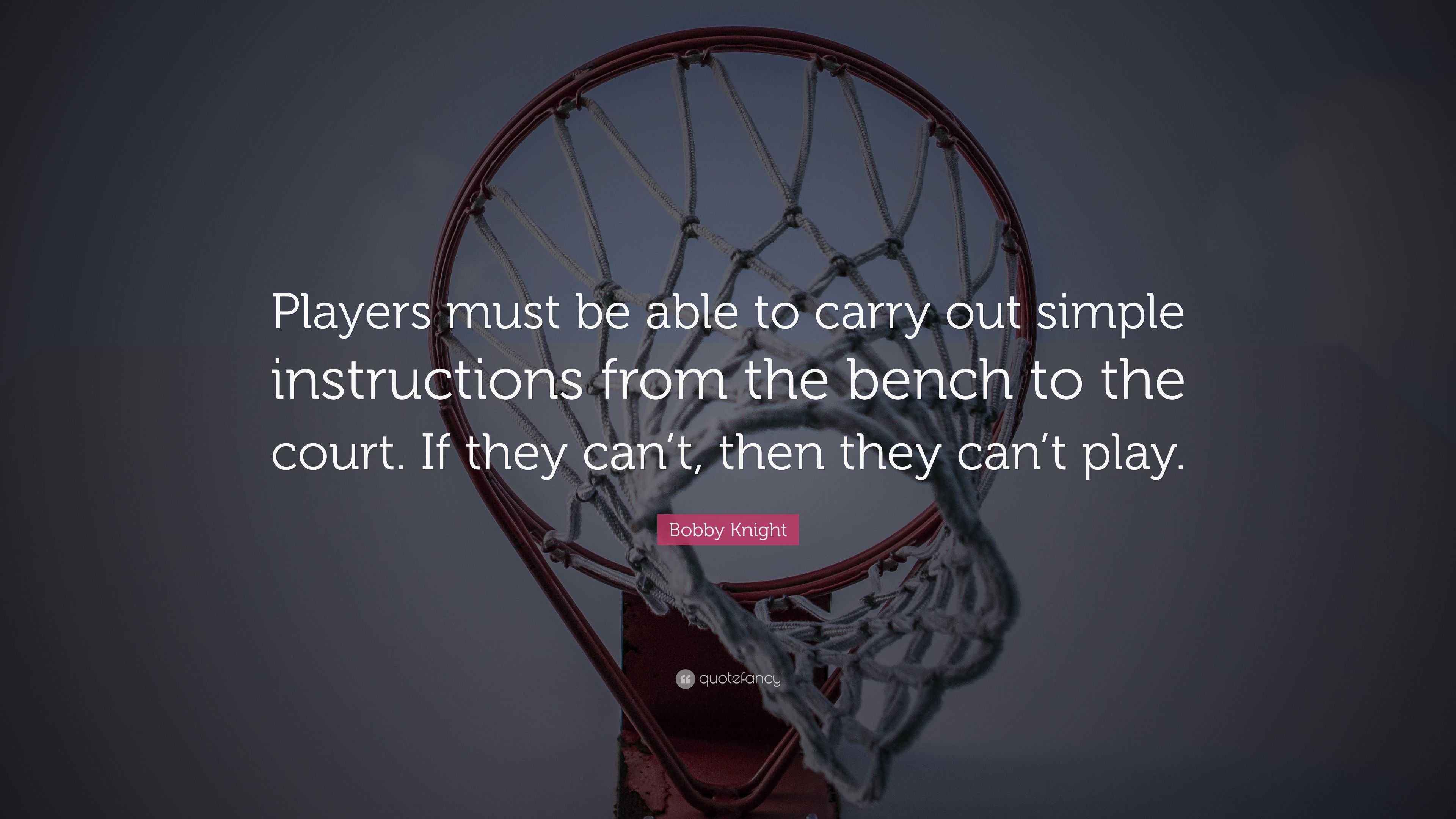 Bobby Knight Quote: “Players must be able to carry out simple ...