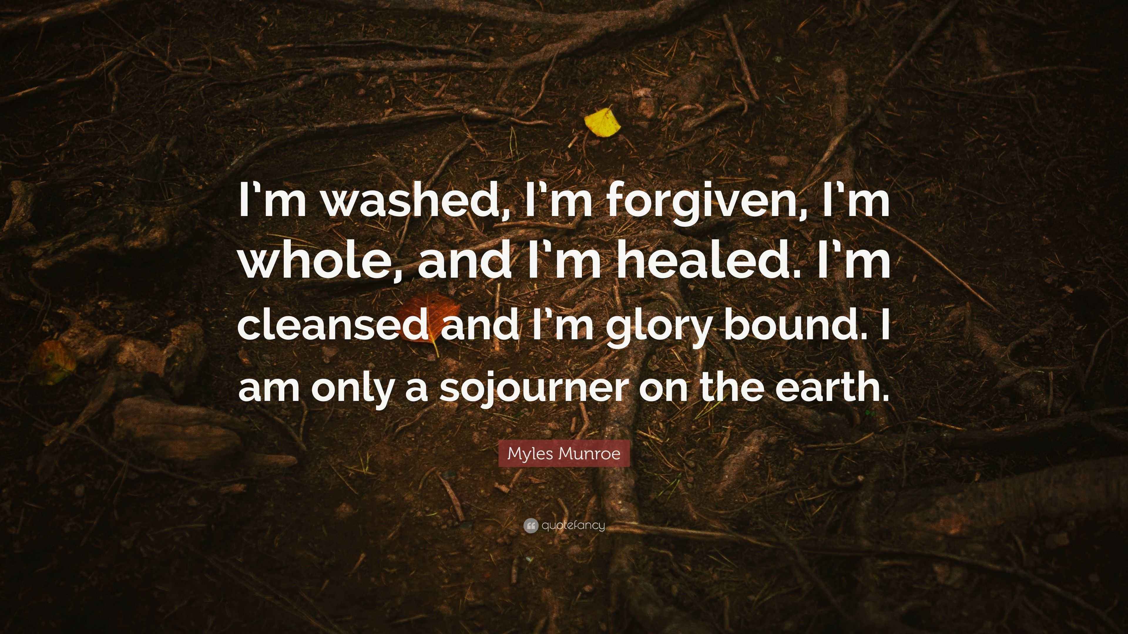 Myles Munroe Quote: “I’m washed, I’m forgiven, I’m whole, and I’m ...