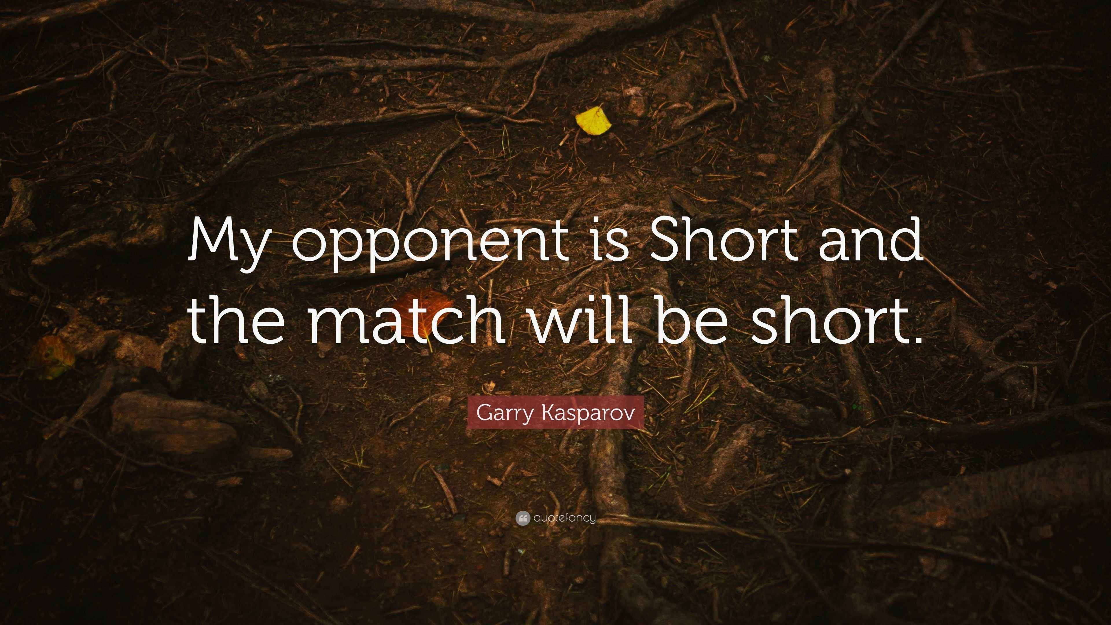 Garry Kasparov Quote: “My opponent is Short and the match will be short.”