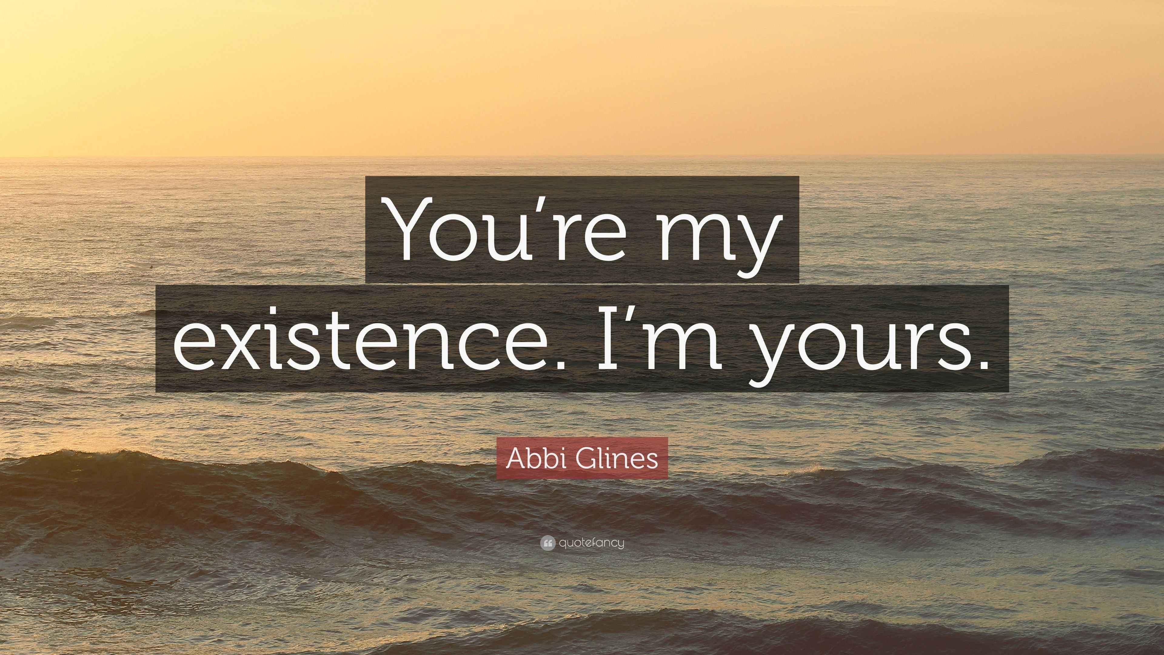 Abbi Glines Quote: “You’re my existence. I’m yours.”