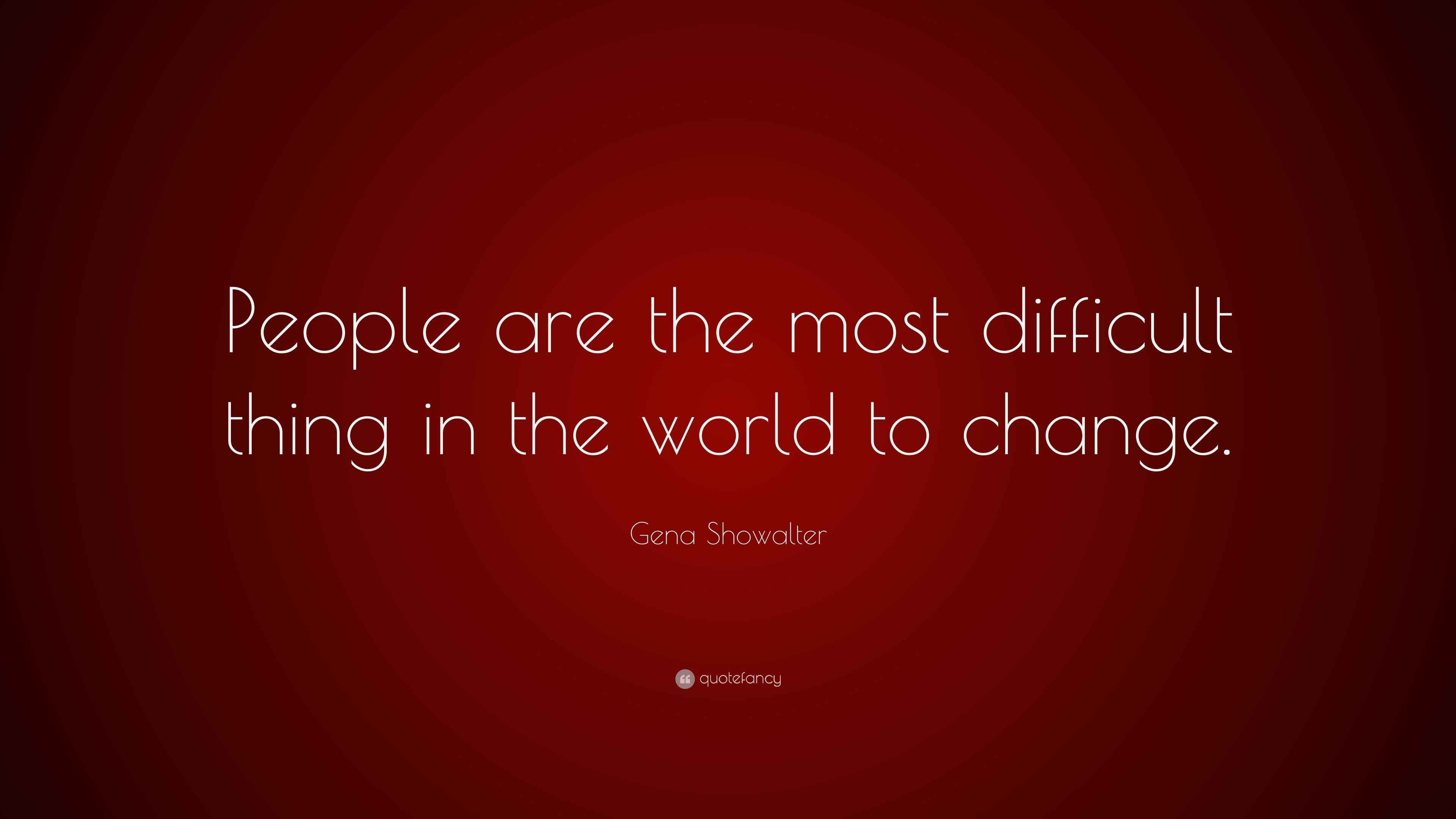 Gena Showalter Quote: “People are the most difficult thing in the world ...
