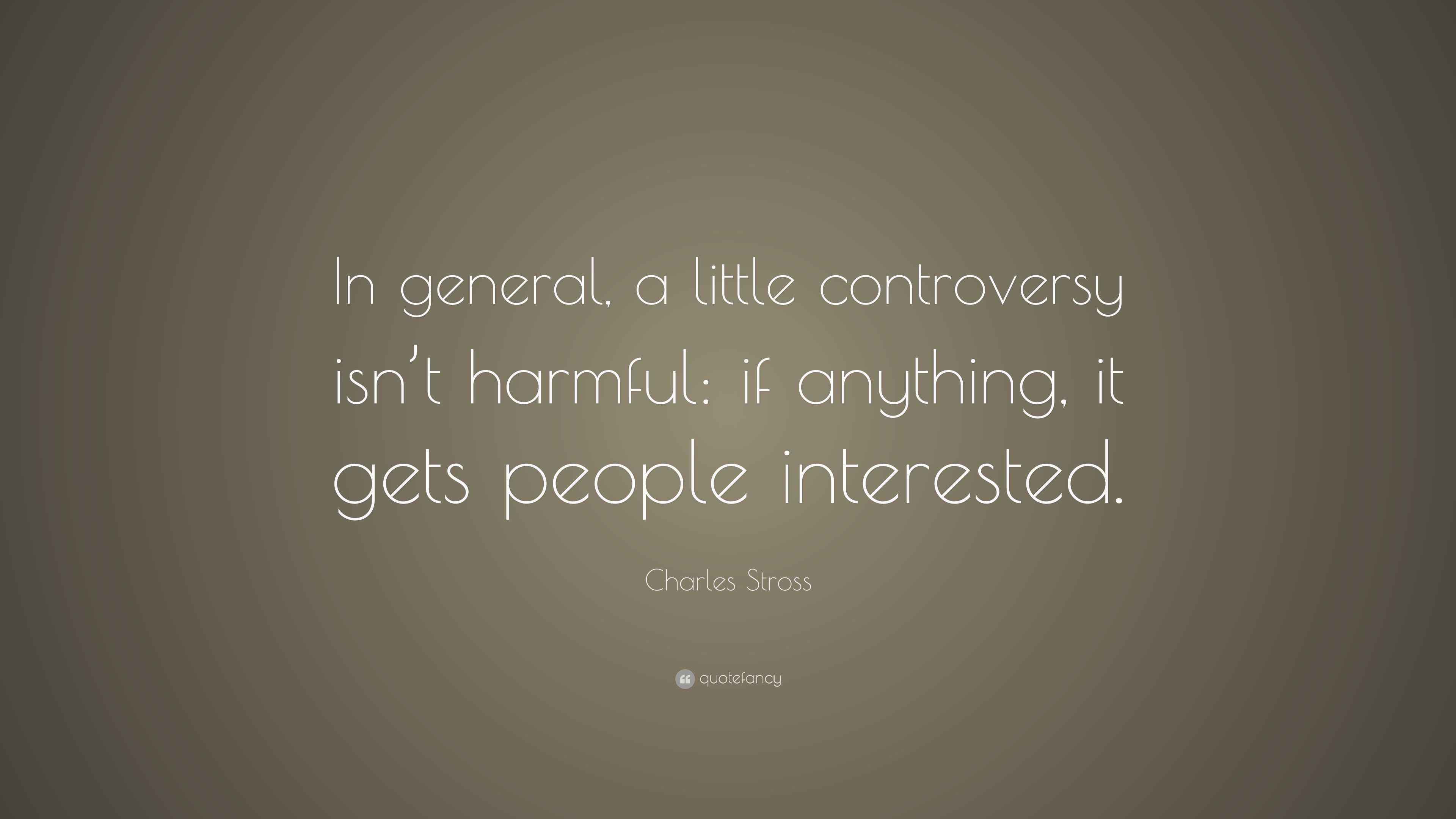 Charles Stross Quote: “In general, a little controversy isn’t harmful ...