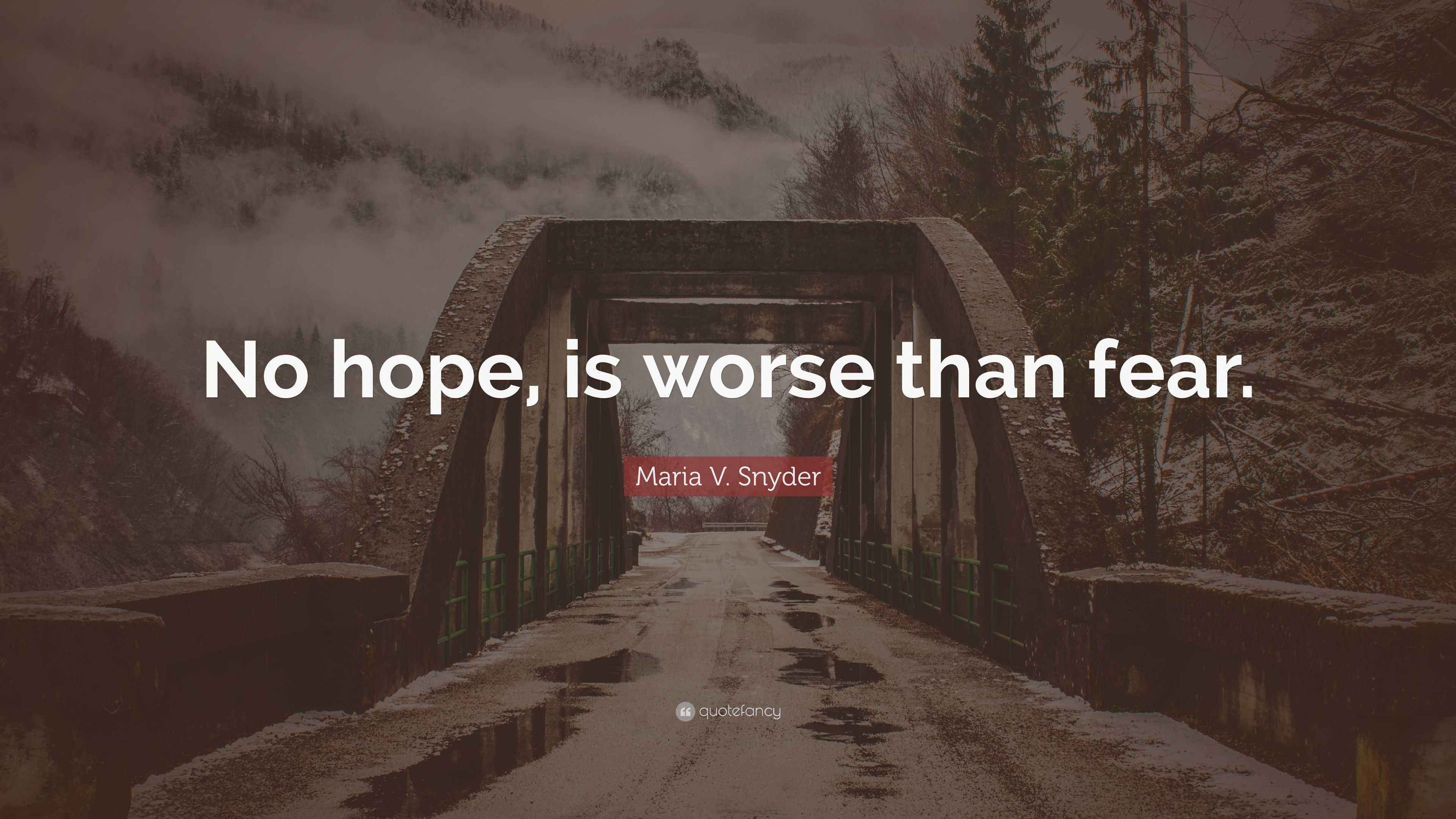 Maria V. Snyder Quote: “No hope, is worse than fear.”