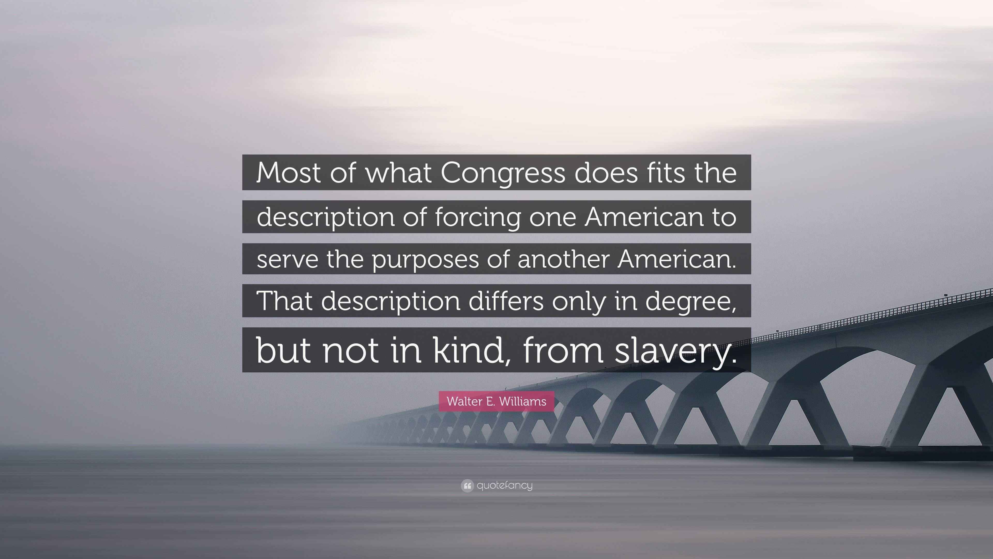 Walter E. Williams Quote: “Most of what Congress does fits the ...