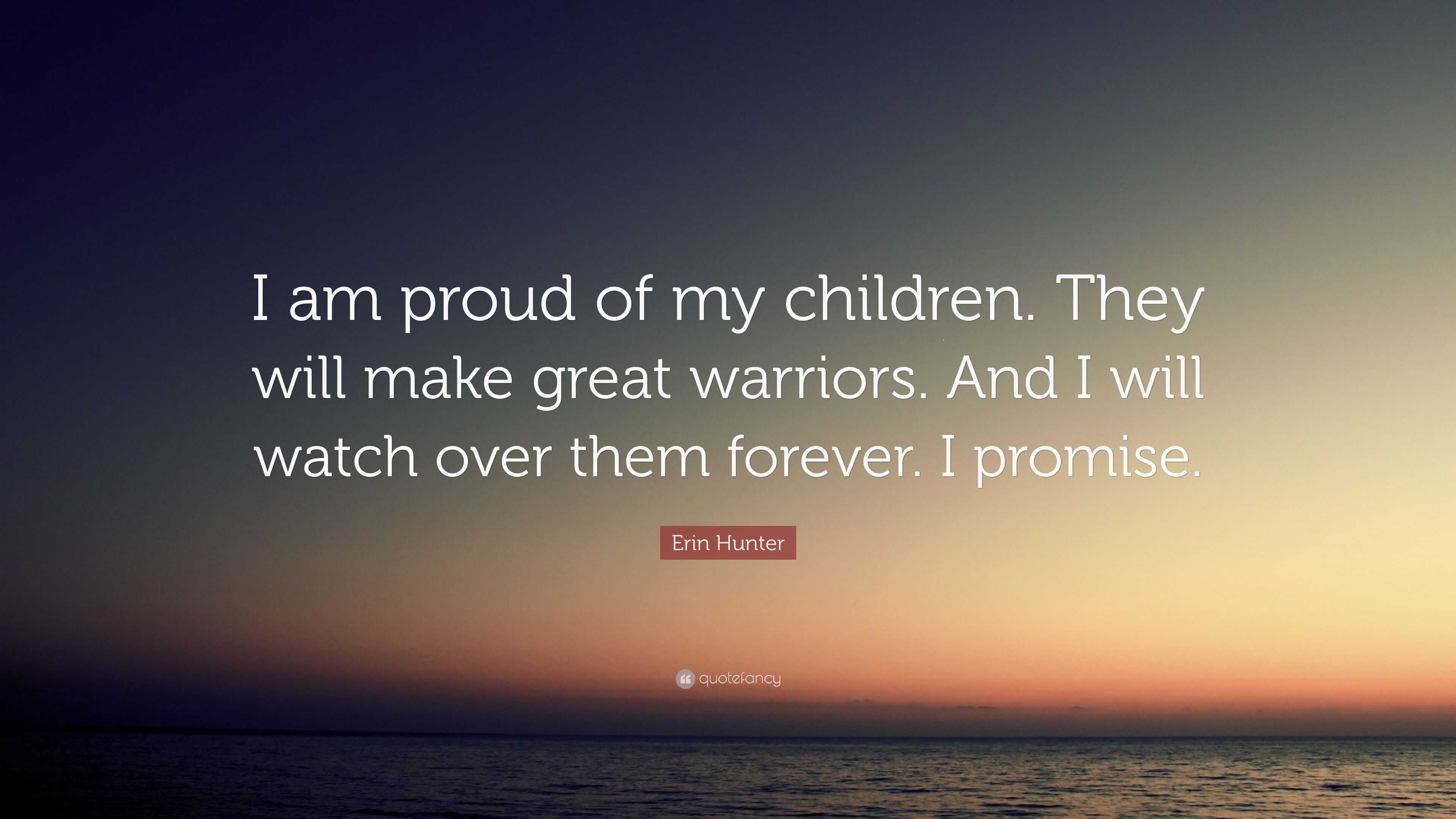 Erin Hunter Quote: “I am proud of my children. They will make great ...