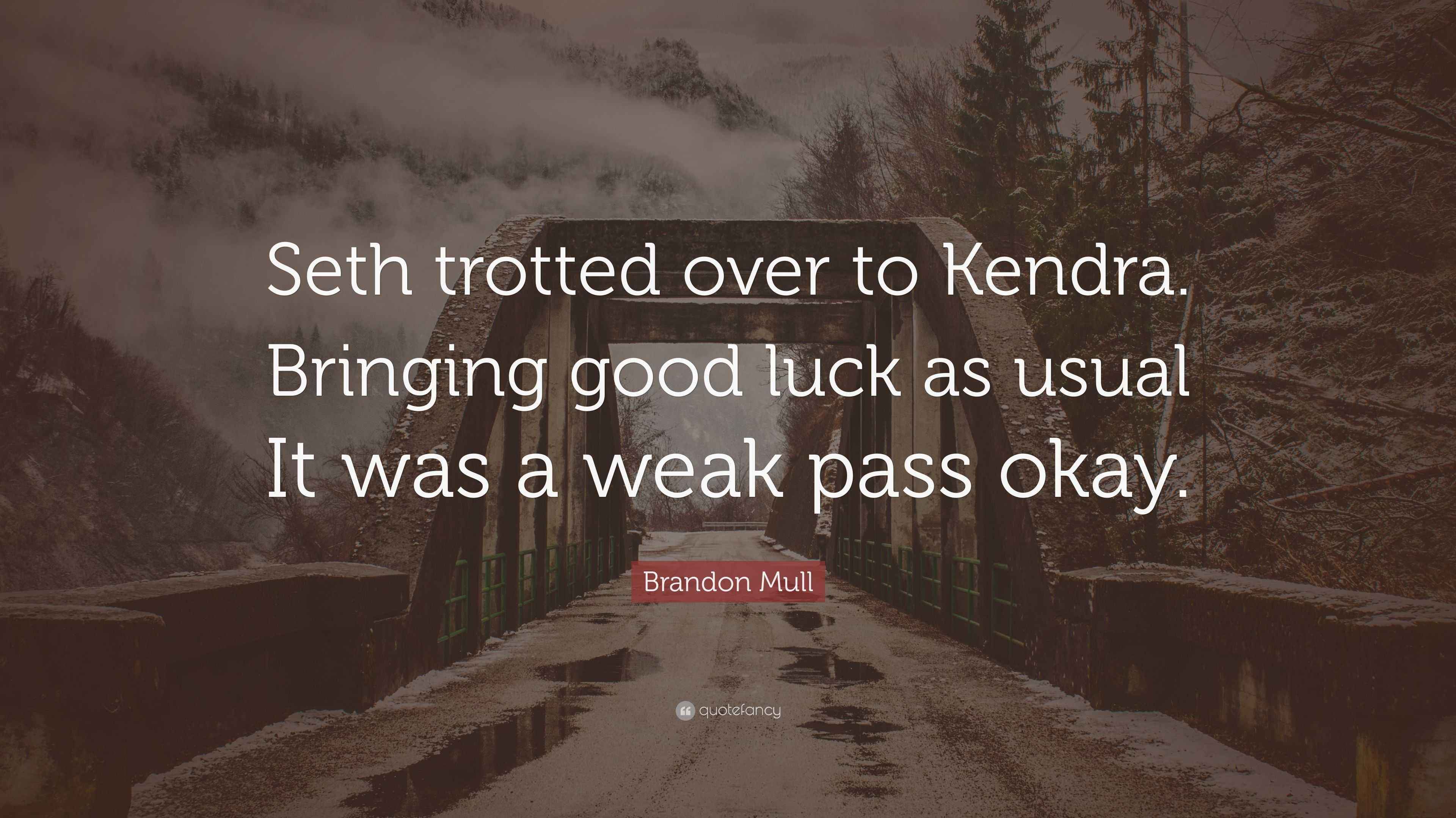 Brandon Mull Quote: “Seth trotted over to Kendra. Bringing good luck as ...