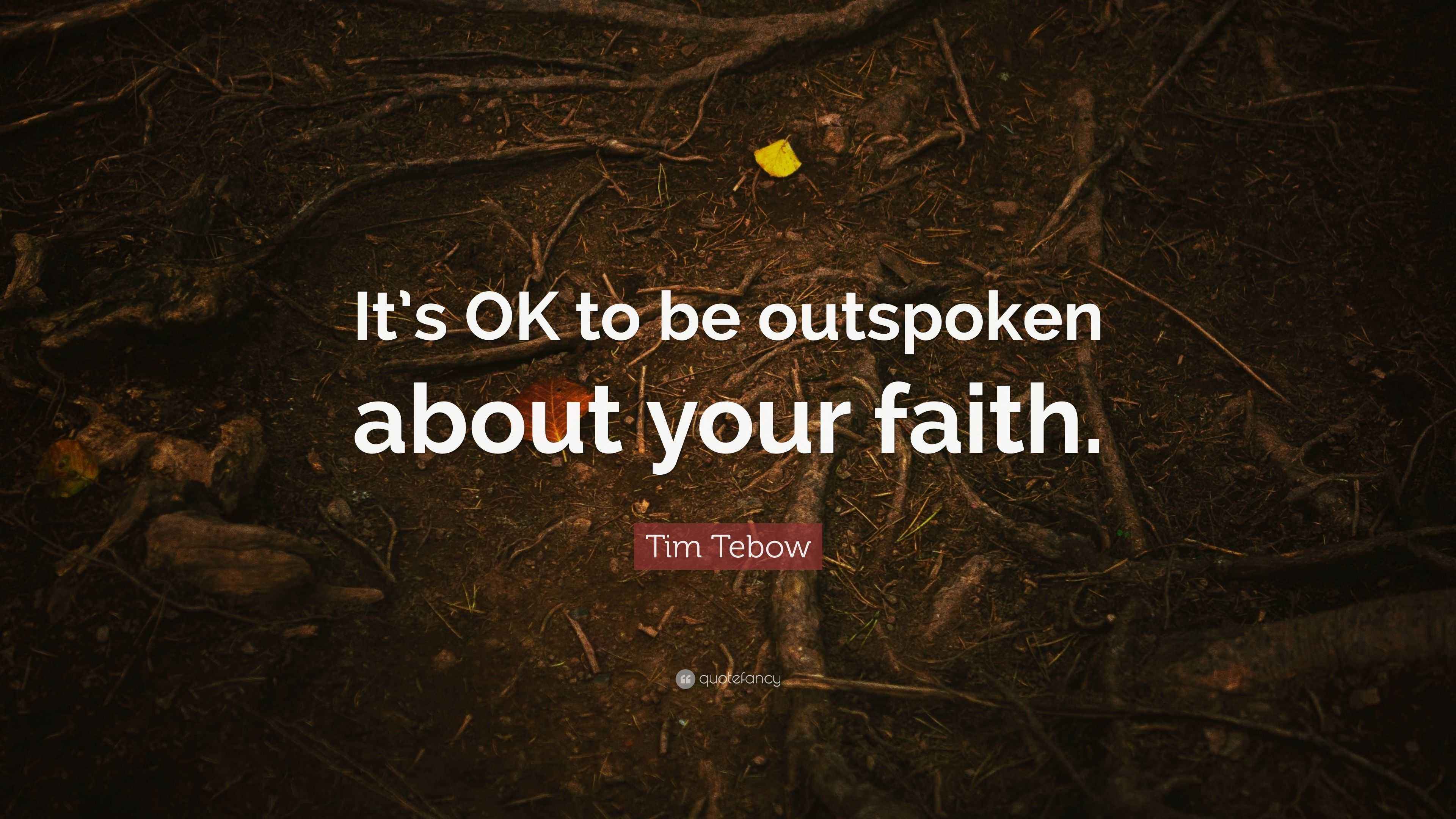 Tim Tebow Quote: “It’s OK to be outspoken about your faith.”