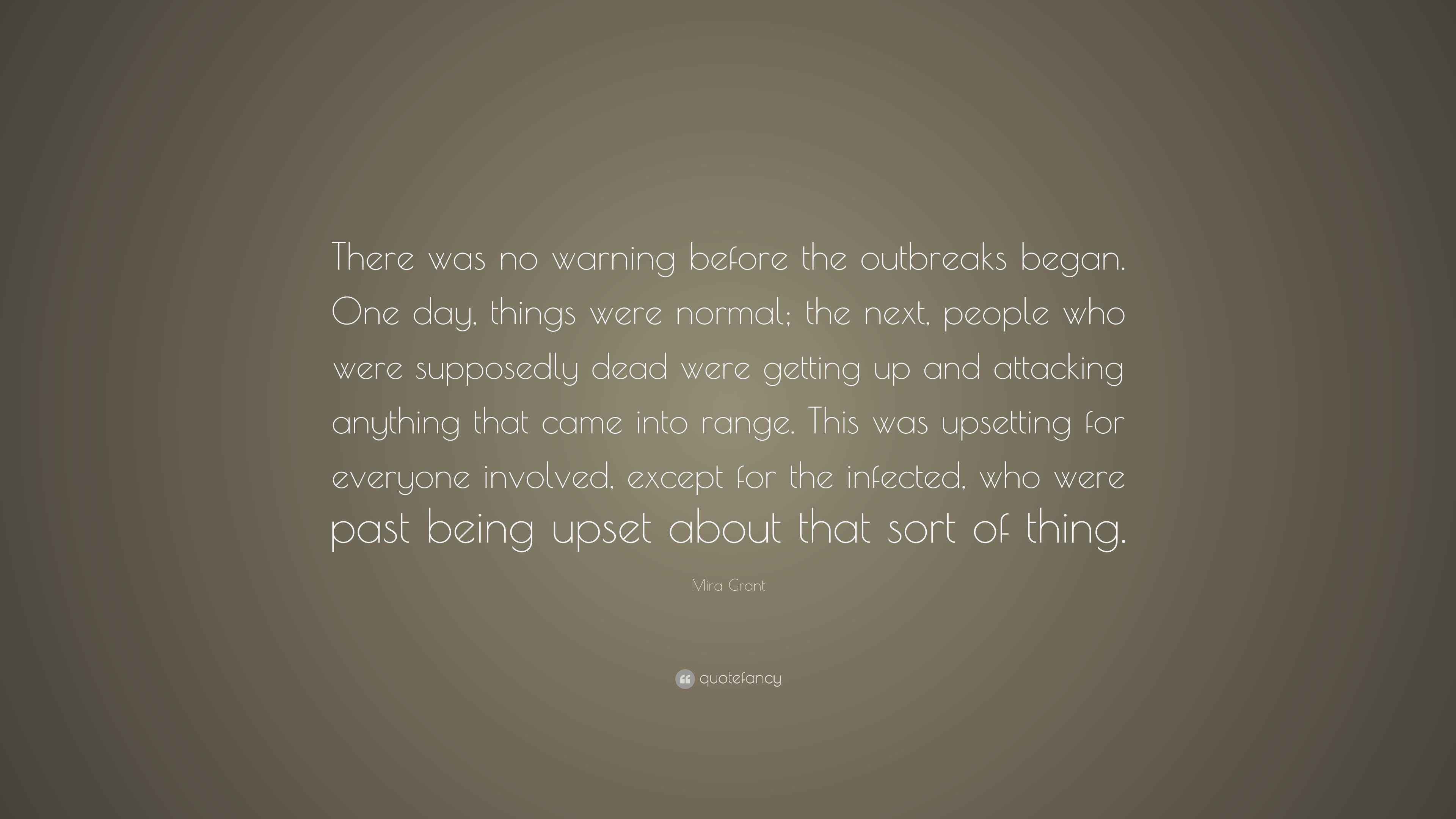 Mira Grant Quote: “There was no warning before the outbreaks began. One ...