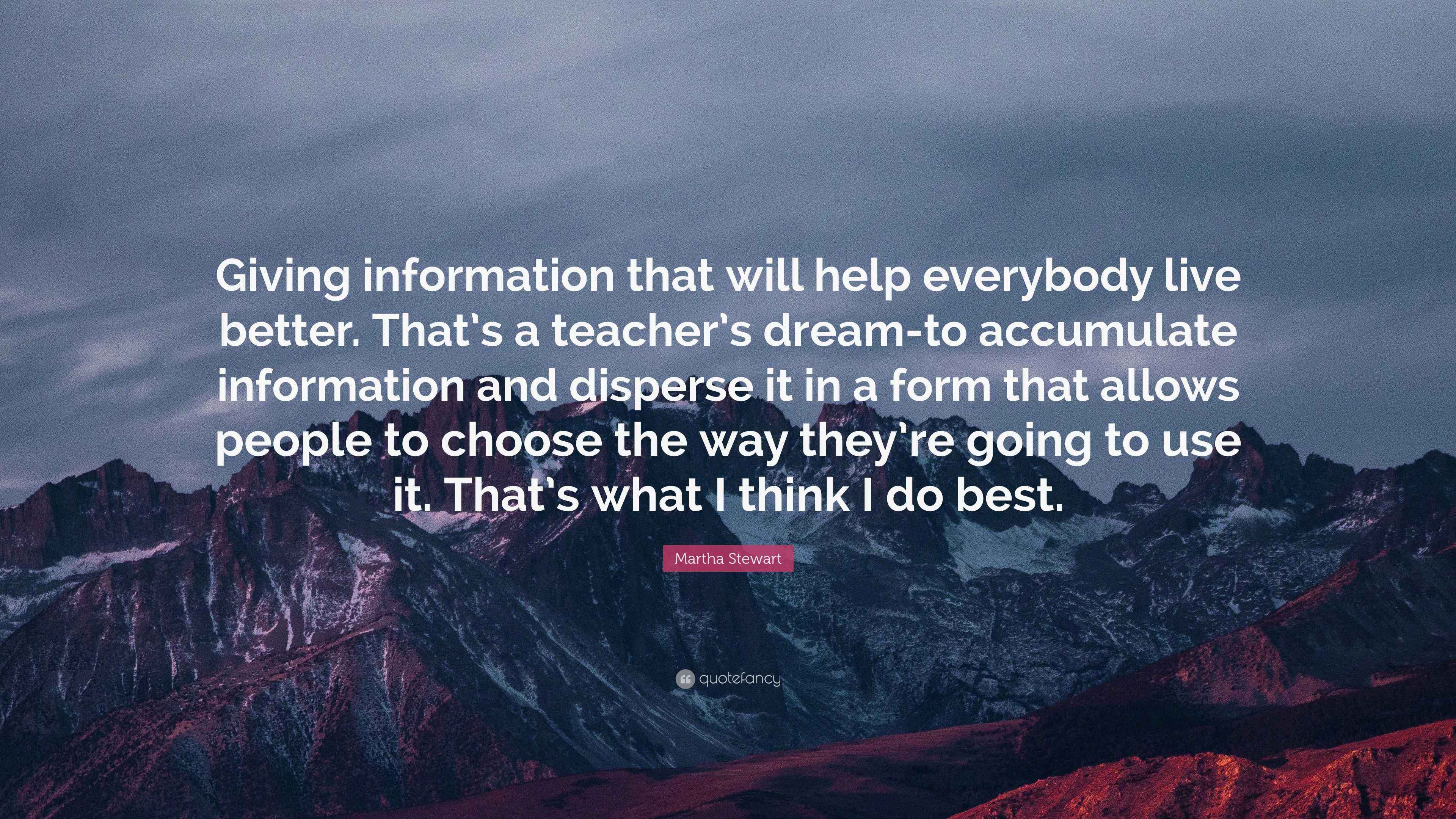 Martha Stewart Quote: “Giving information that will help everybody live ...