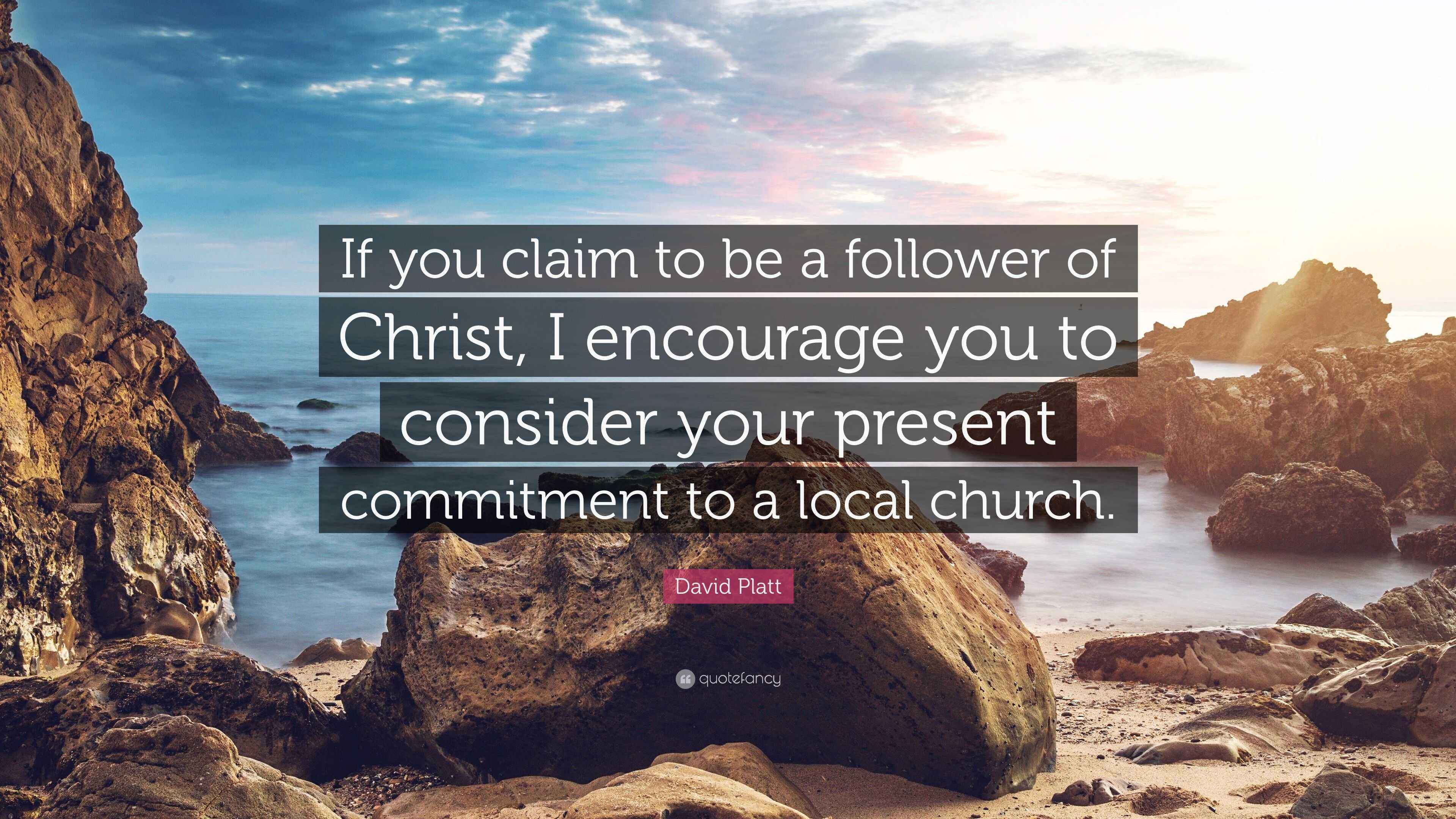 David Platt Quote: “If you claim to be a follower of Christ, I ...
