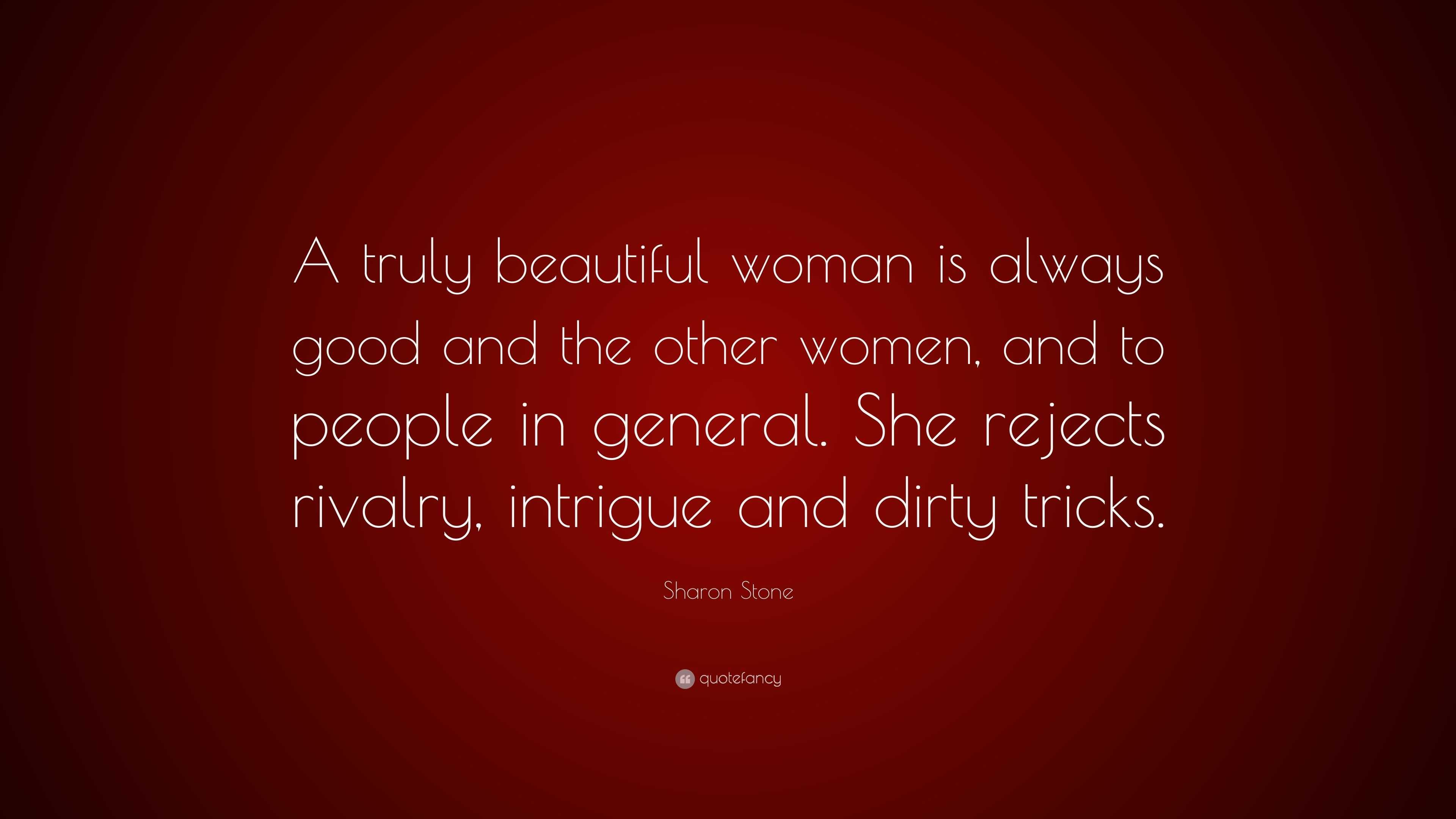 Sharon Stone Quote: “A truly beautiful woman is always good and the ...