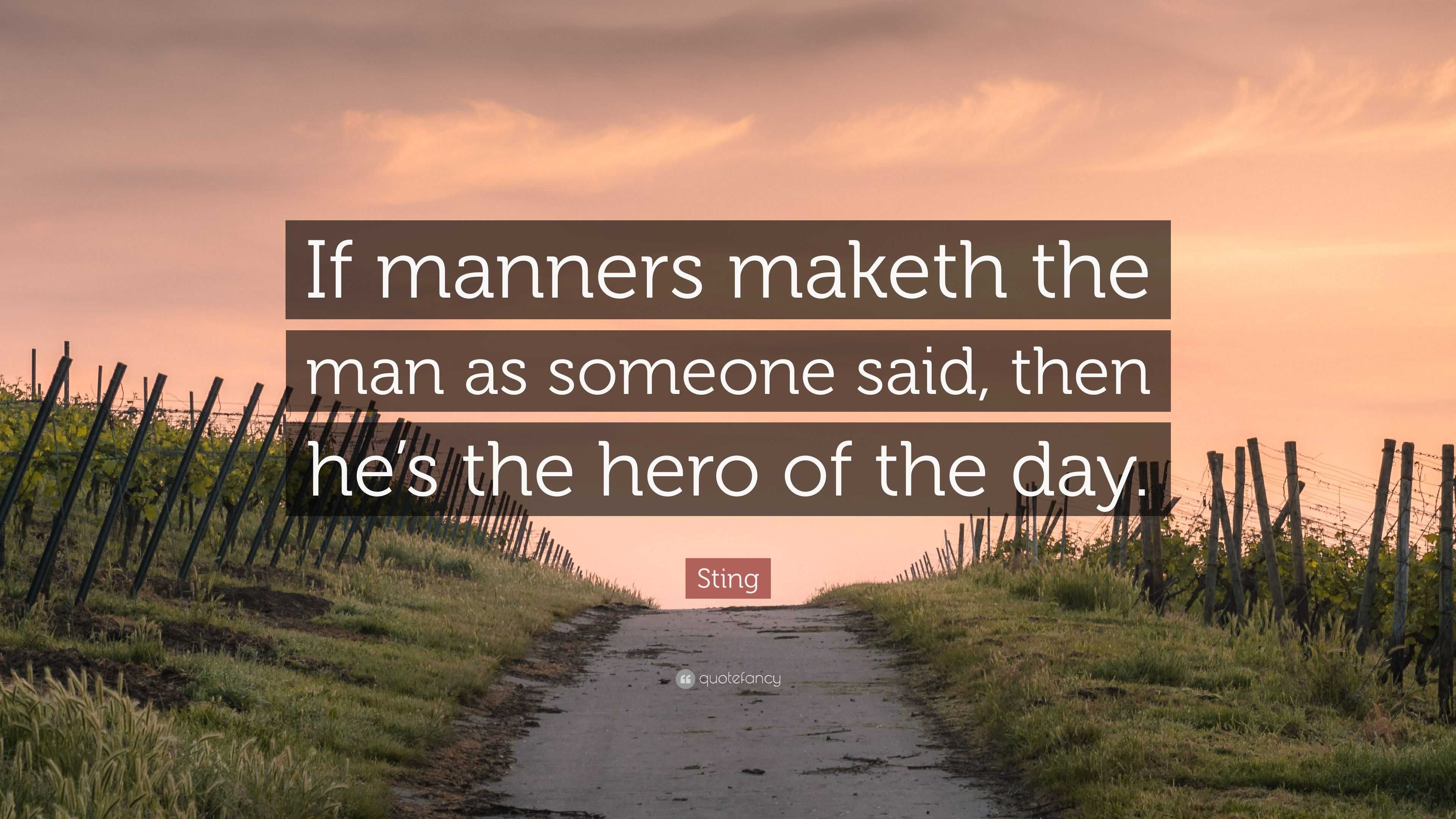 Sting Quote: “If manners maketh the man as someone said, then he’s the ...