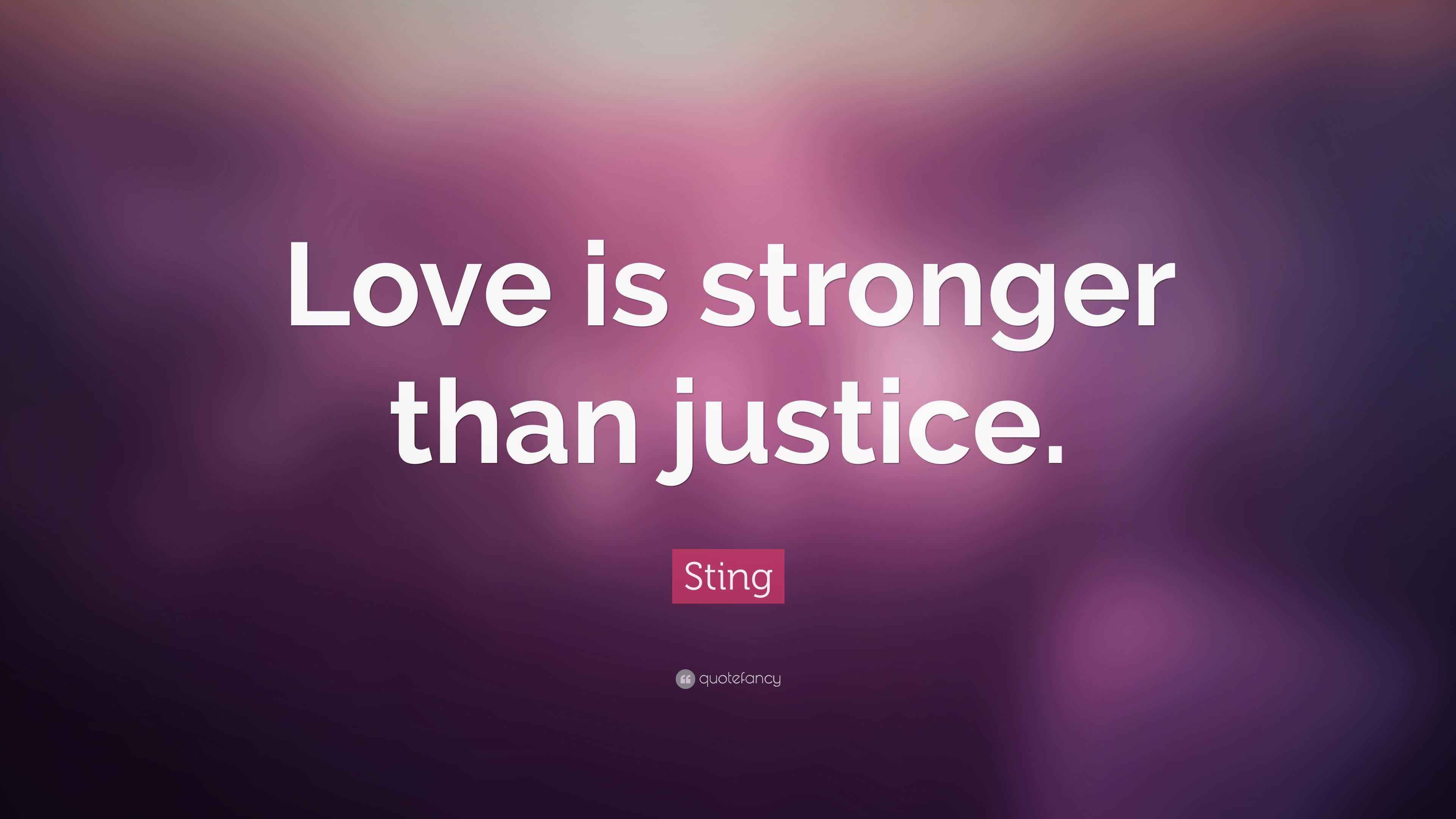 Sting Quote: “Love is stronger than justice.”
