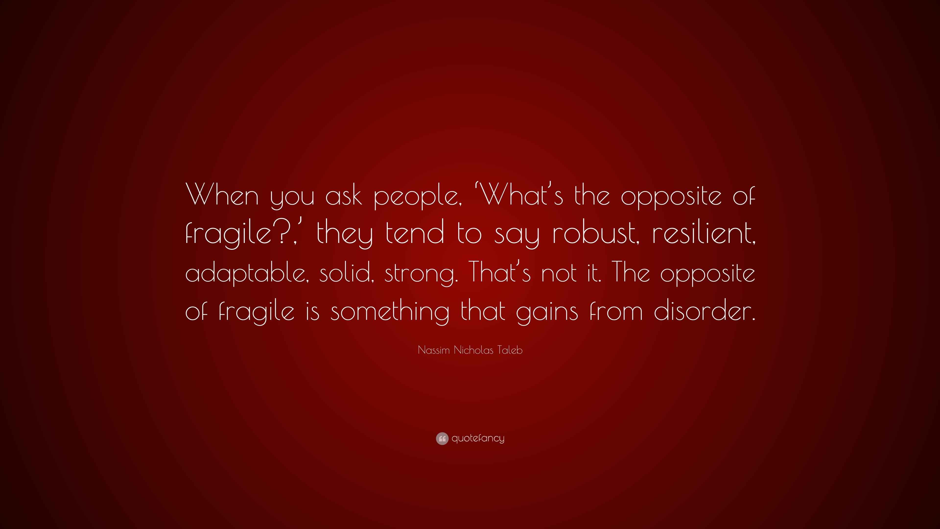 Nassim Nicholas Taleb Quote: “When you ask people, ‘What’s the opposite ...