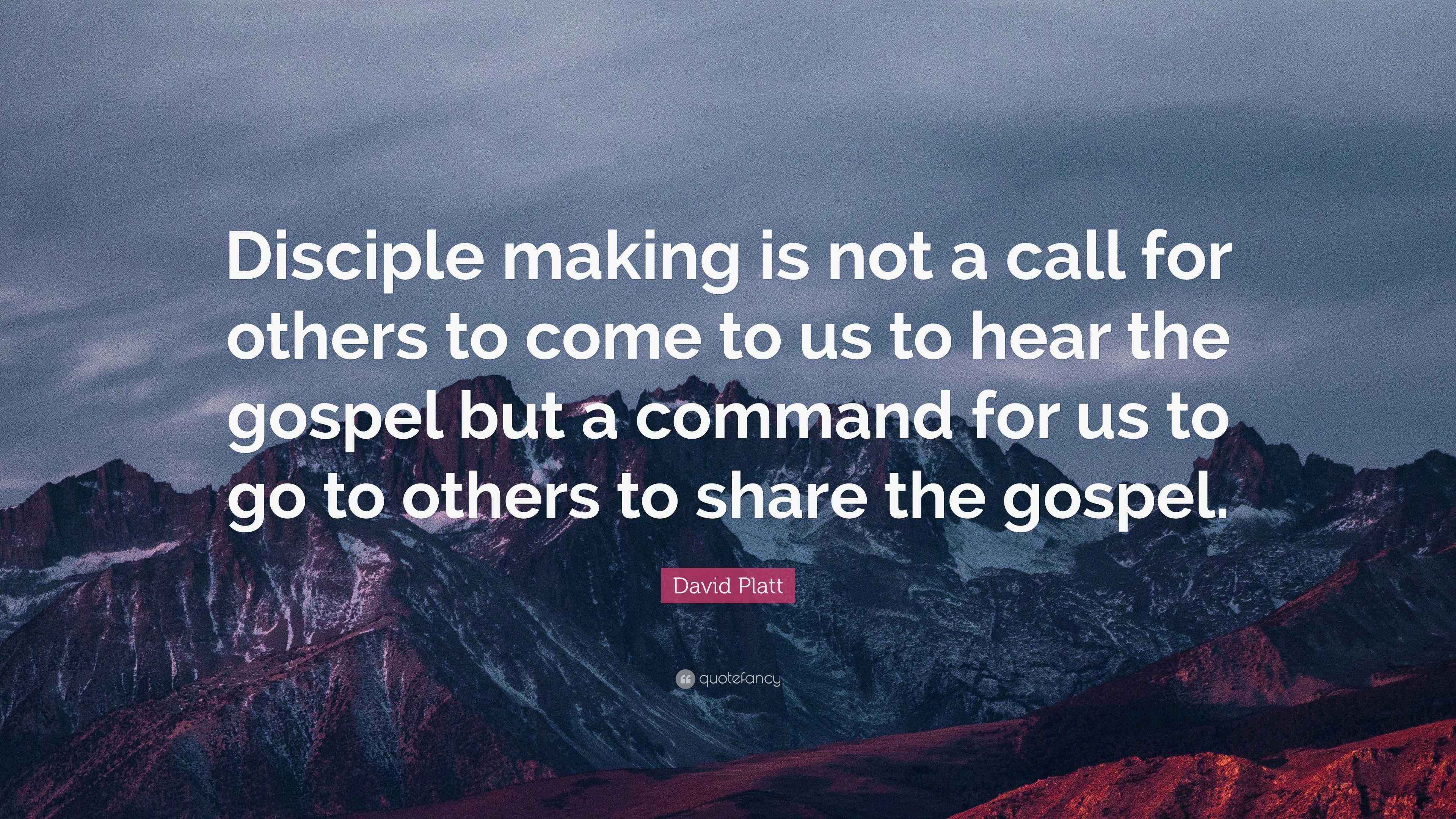 David Platt Quote: “Disciple making is not a call for others to come to ...