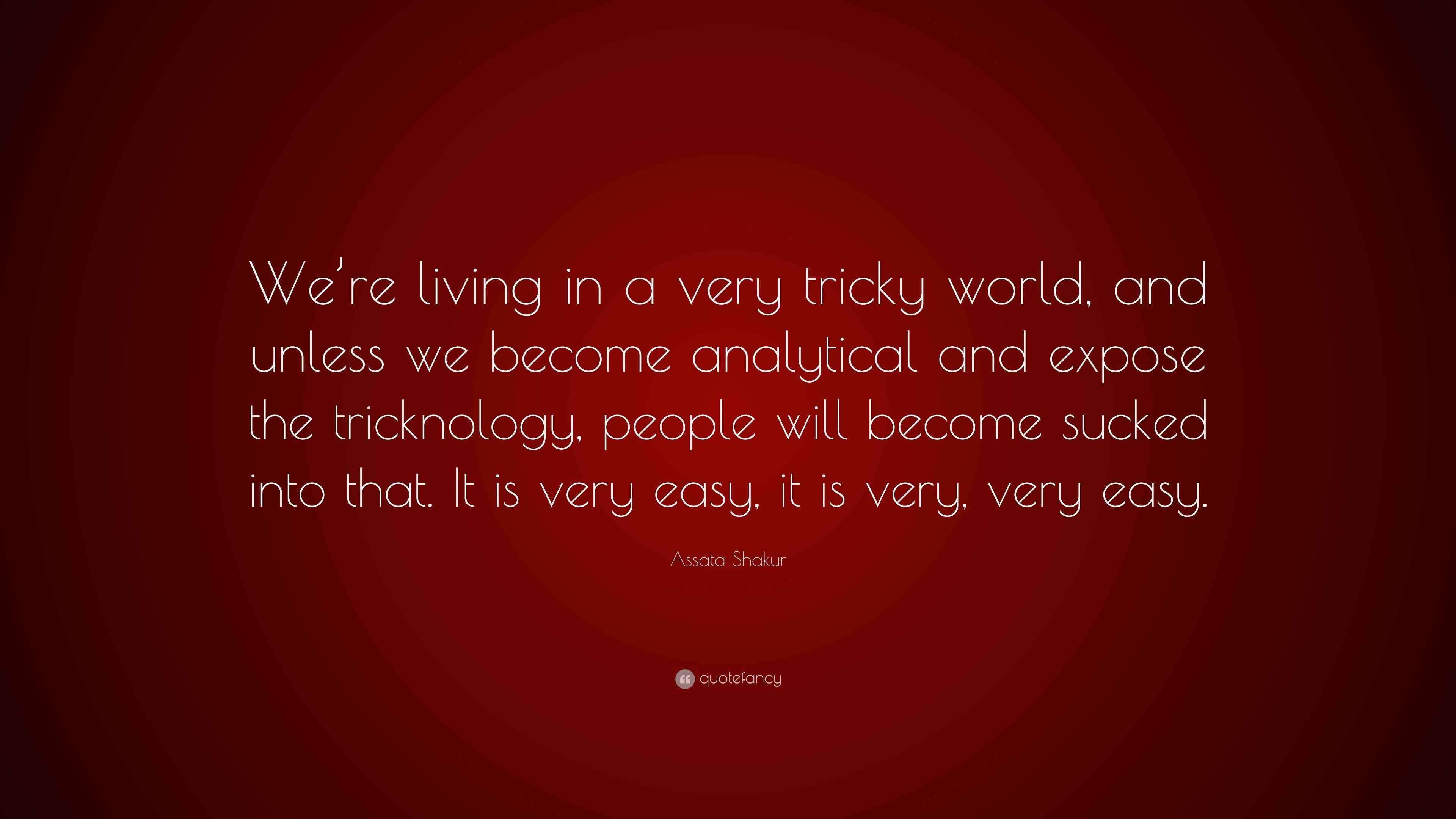 Assata Shakur Quote: “We’re living in a very tricky world, and unless ...