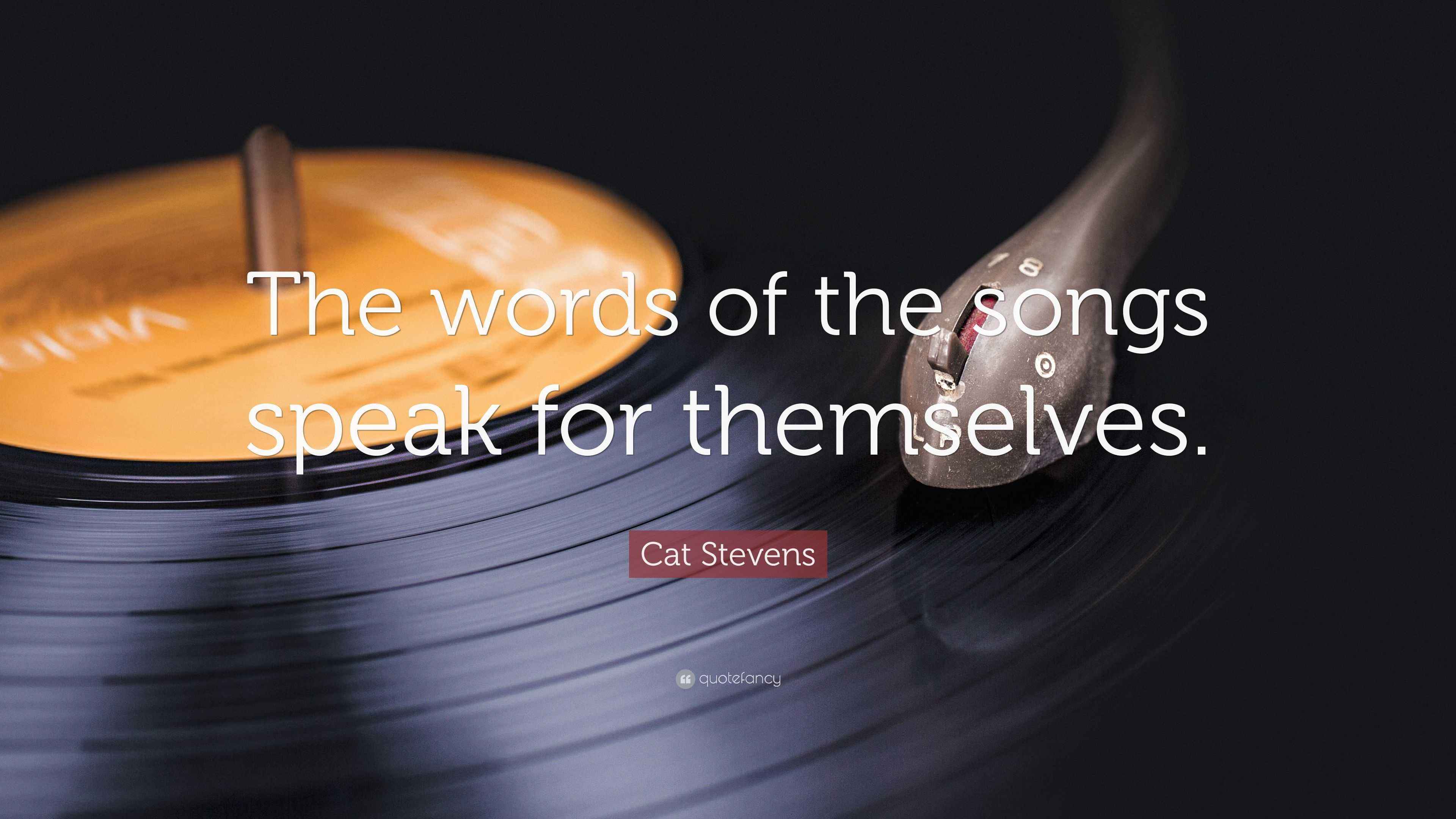 Cat Stevens Quote: “The words of the songs speak for themselves.”