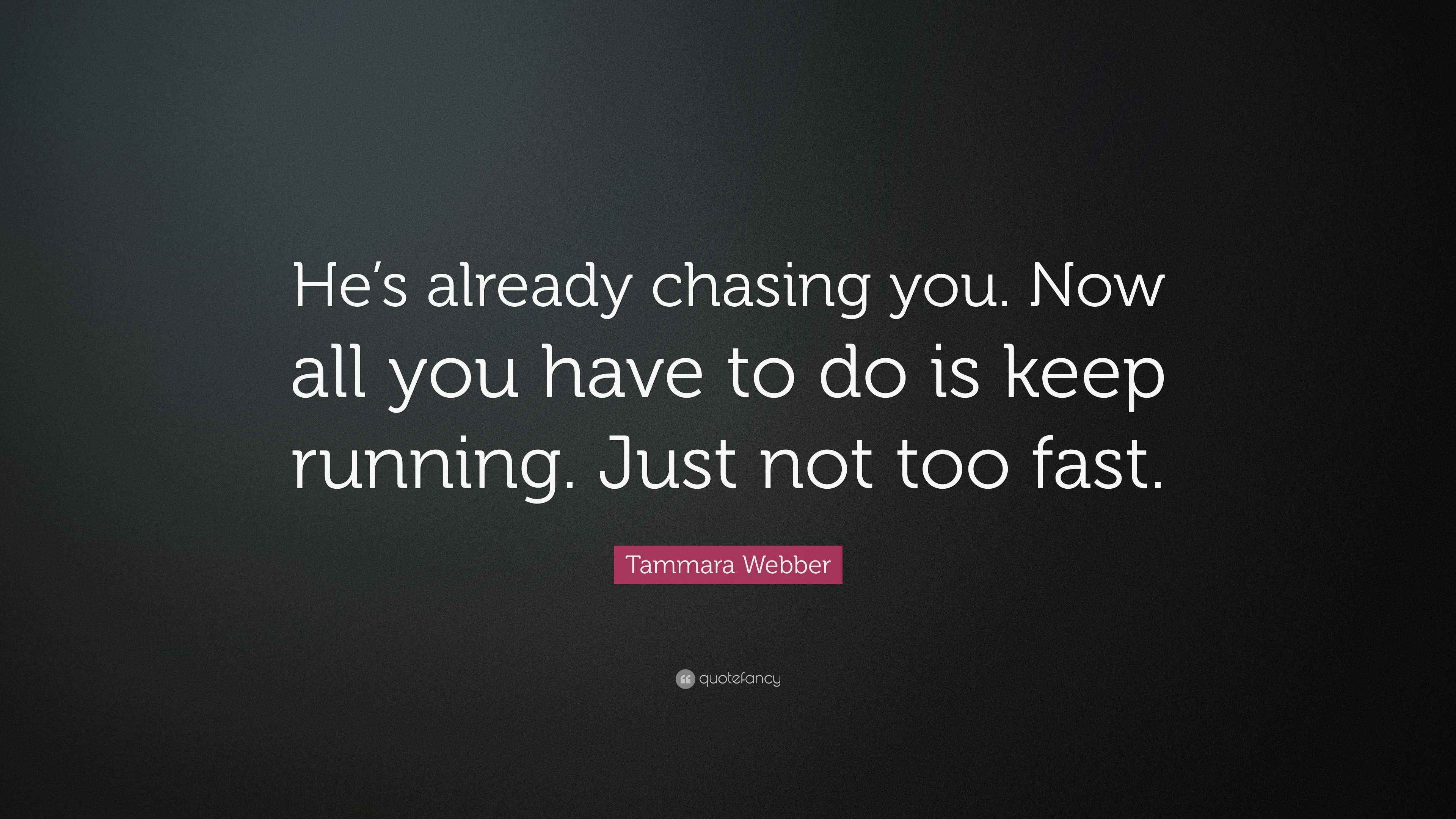Tammara Webber Quote: “He’s already chasing you. Now all you have to do ...