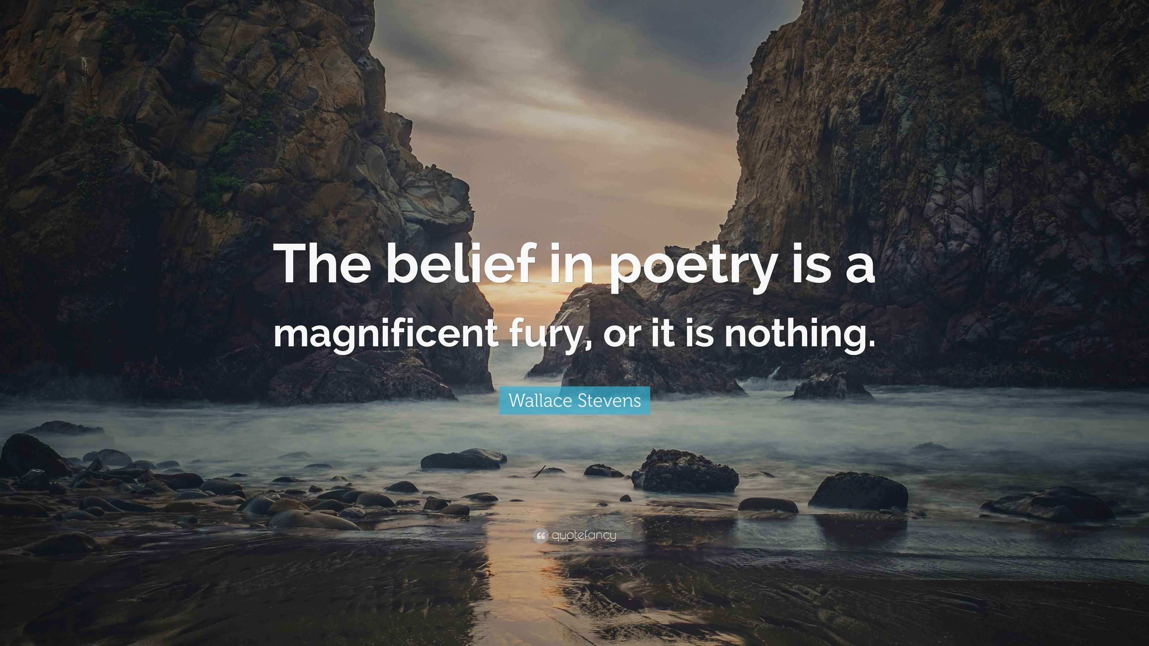 Wallace Stevens Quote: “The belief in poetry is a magnificent fury, or ...