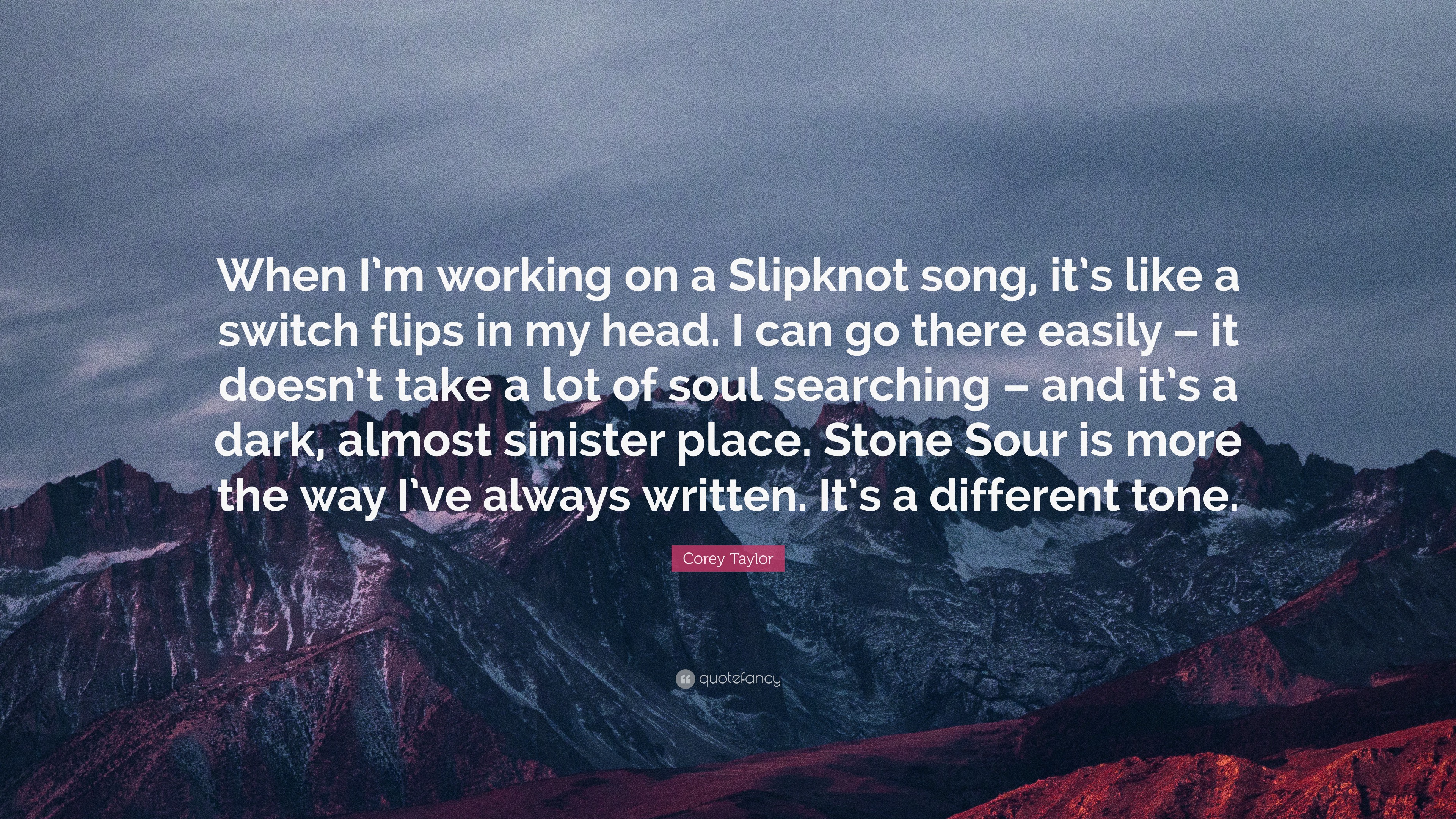 Corey Taylor Quote: “When I’m working on a Slipknot song, it’s like a ...