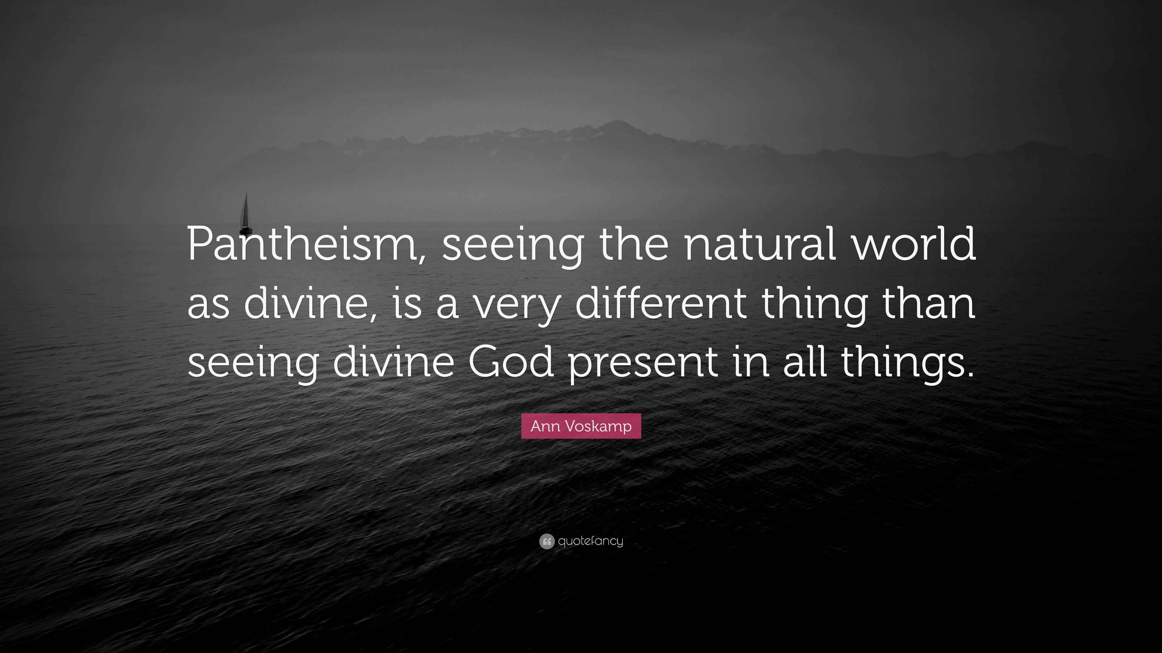 Ann Voskamp Quote: “Pantheism, seeing the natural world as divine, is a ...