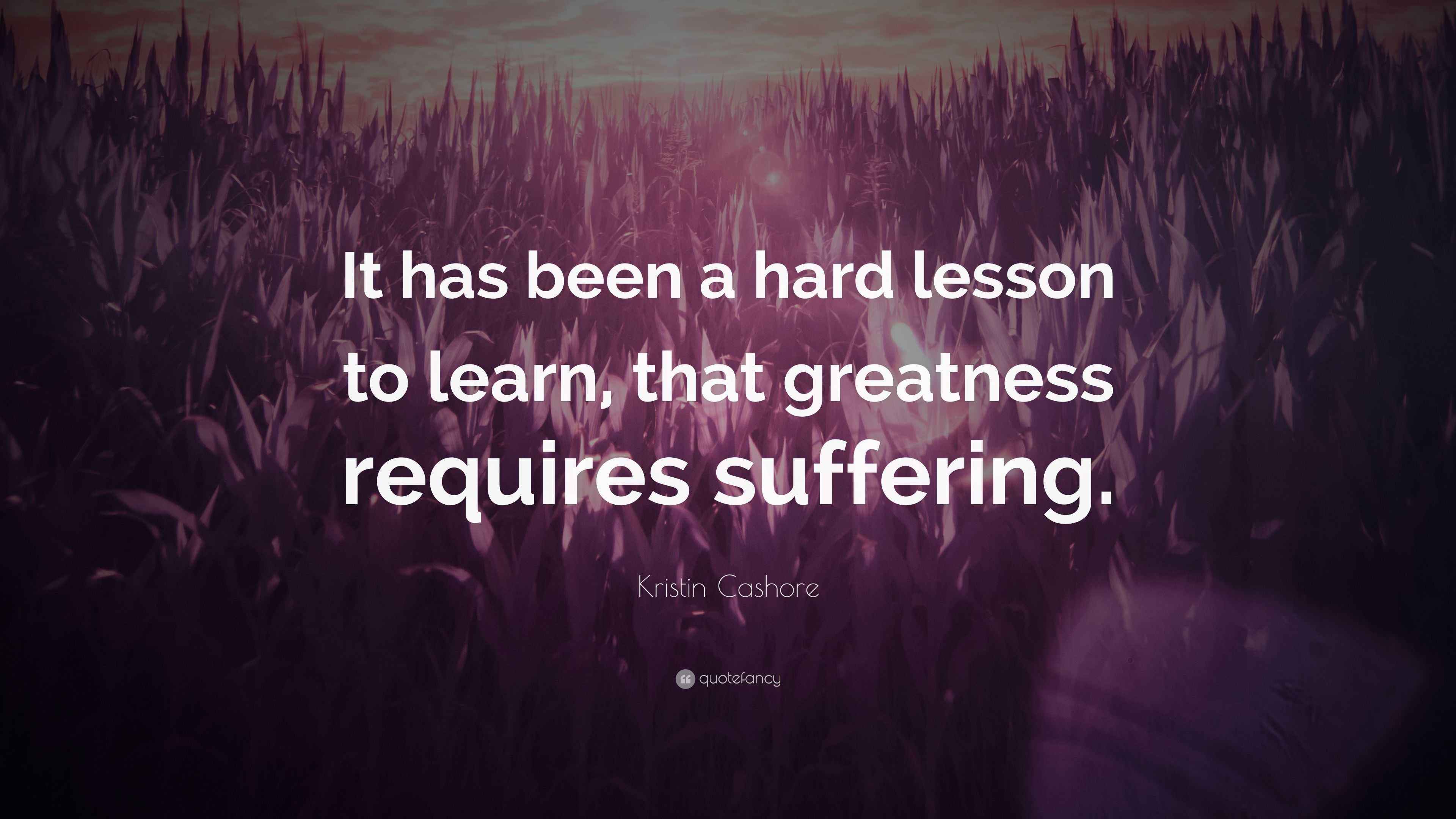 Kristin Cashore Quote: “It has been a hard lesson to learn, that ...
