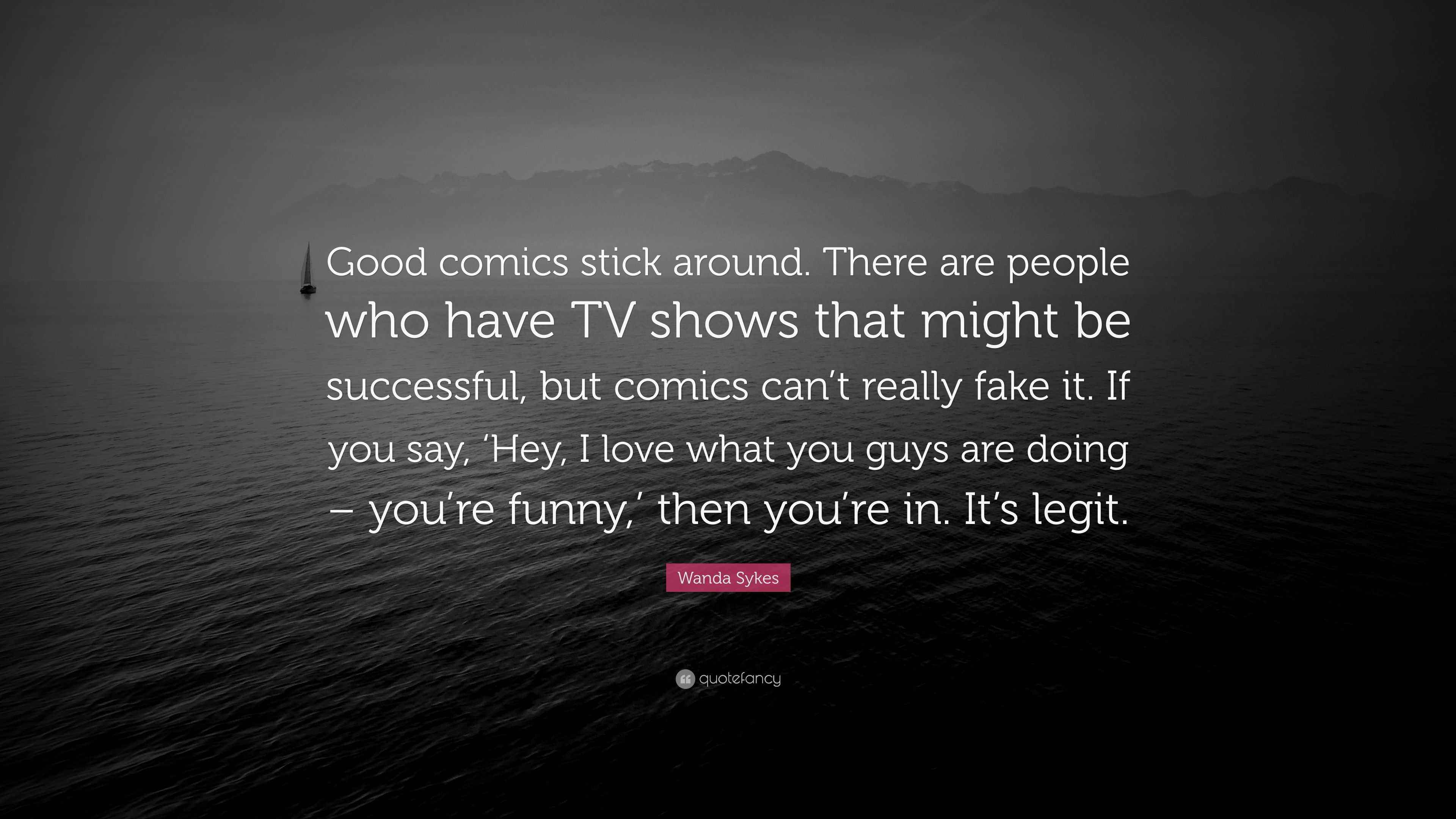 Wanda Sykes Quote: “Good comics stick around. There are people who have ...