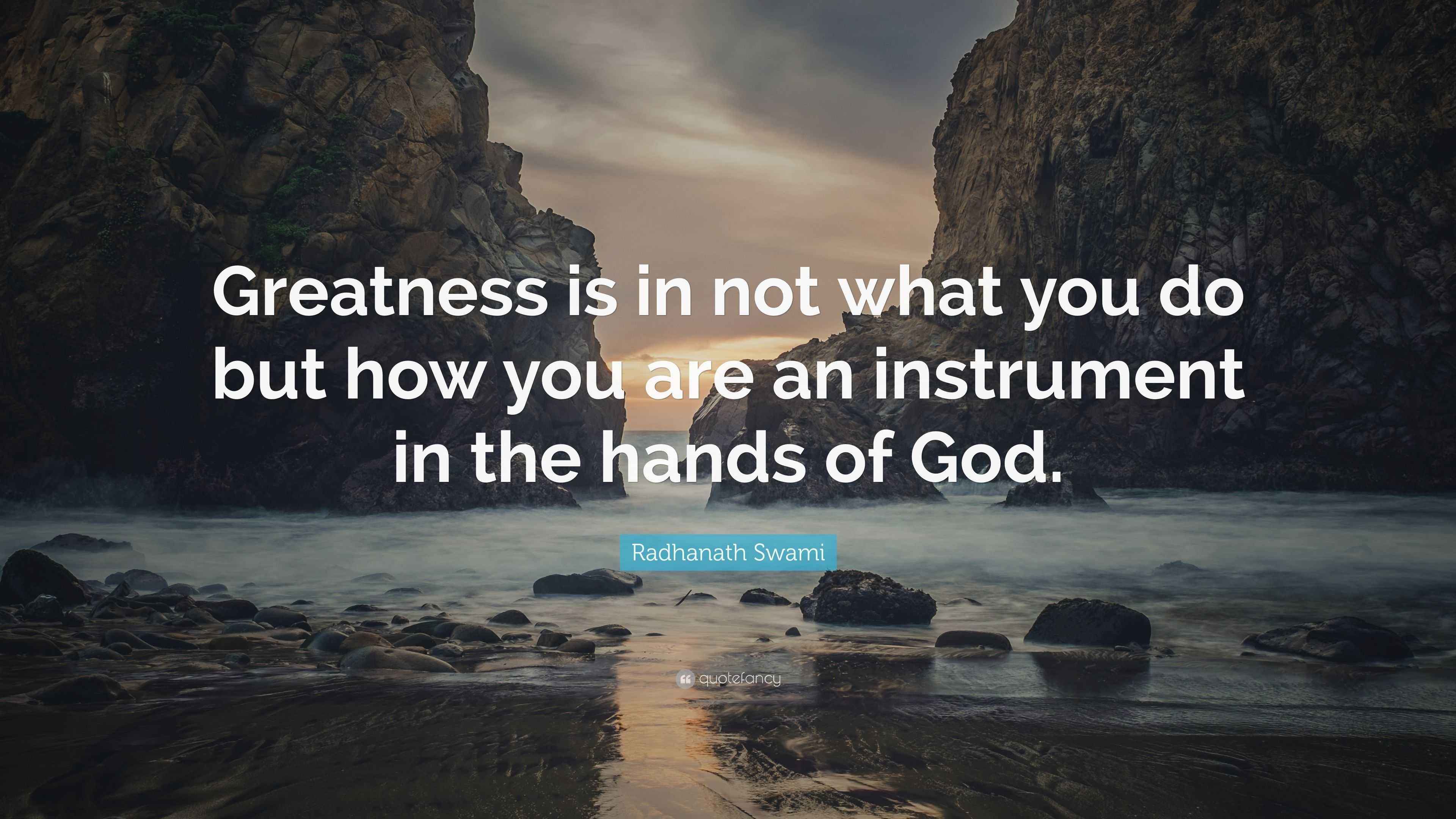 Radhanath Swami Quote: “Greatness is in not what you do but how you are ...