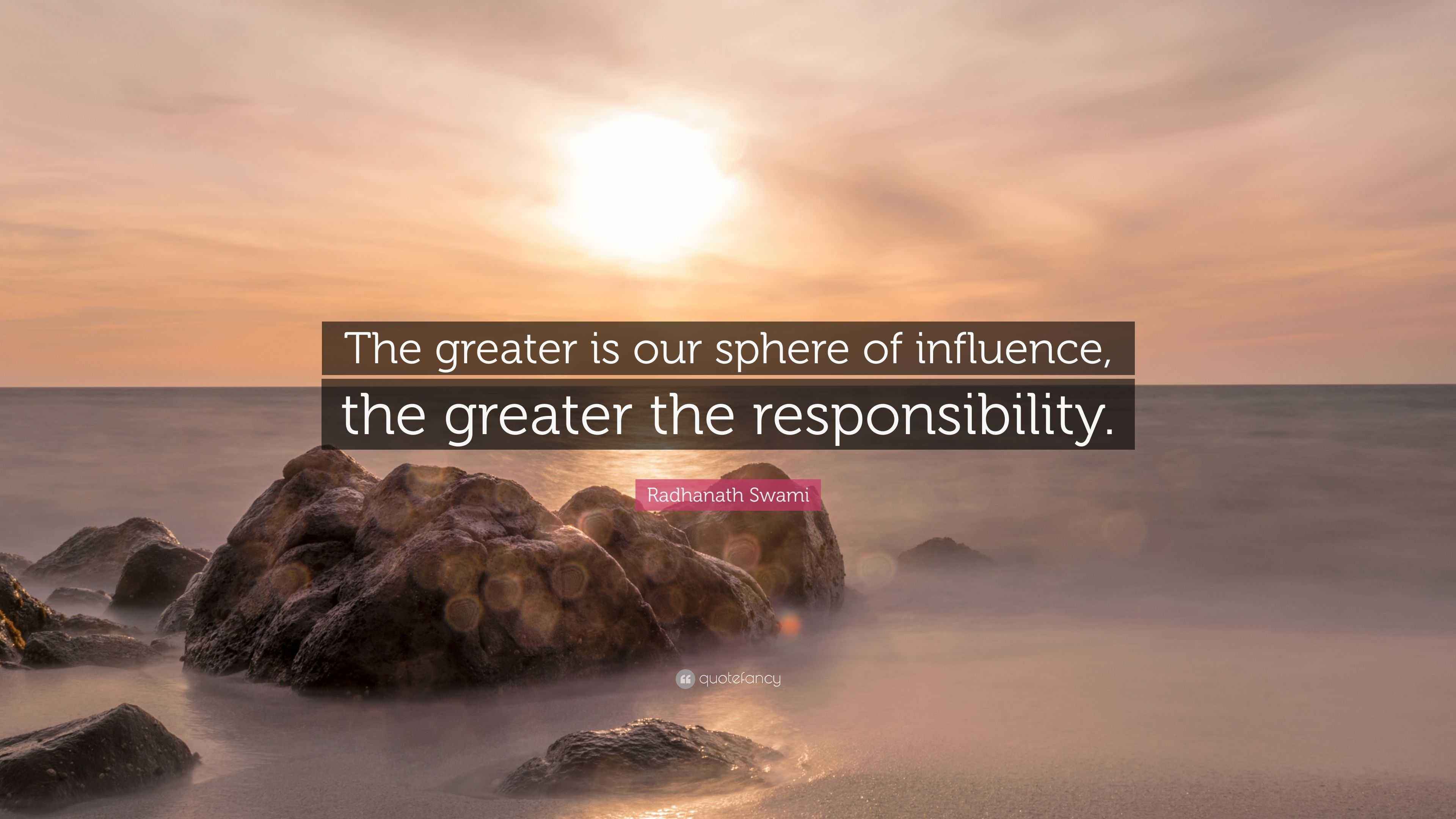 Radhanath Swami Quote: “The greater is our sphere of influence, the ...