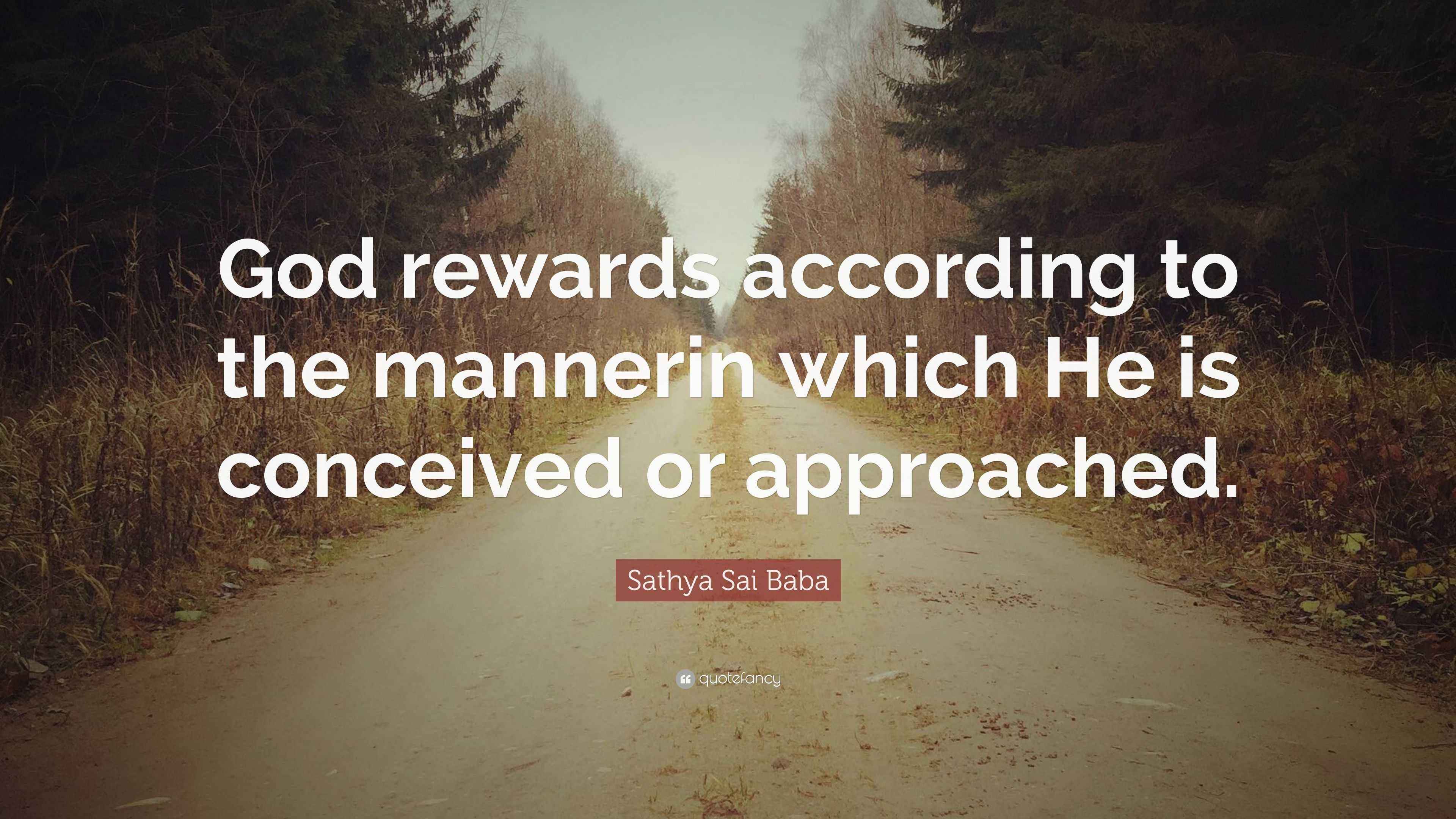 Sathya Sai Baba Quote: “God rewards according to the mannerin which He ...