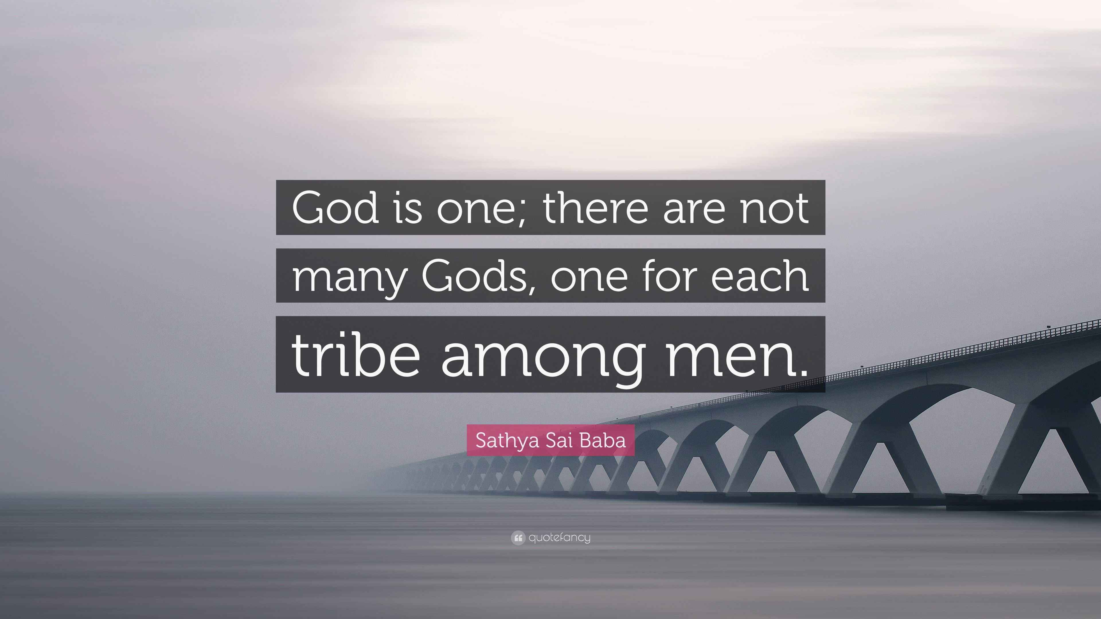 Sathya Sai Baba Quote: “God is one; there are not many Gods, one for ...