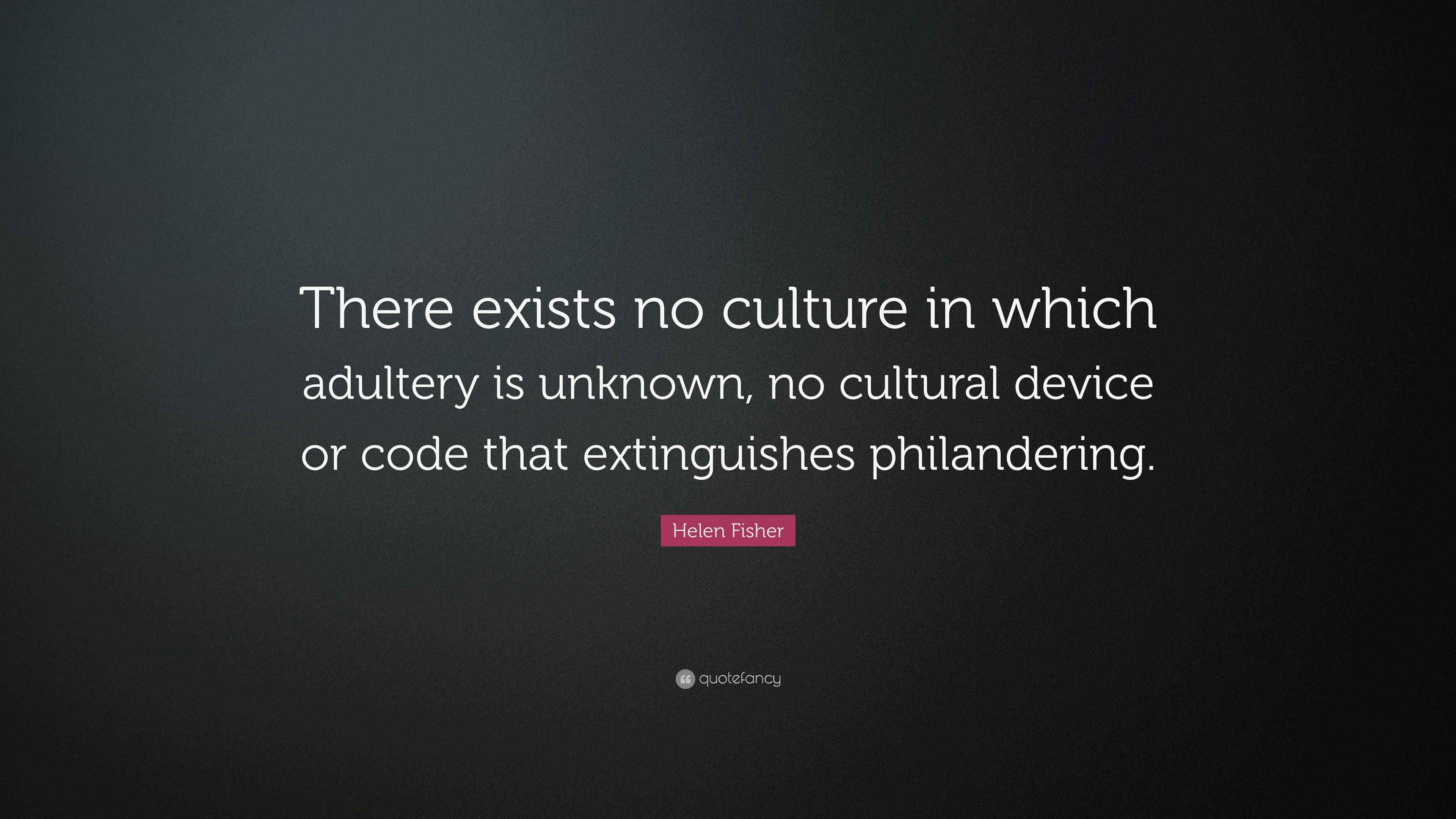 Helen Fisher Quote: “There exists no culture in which adultery is ...