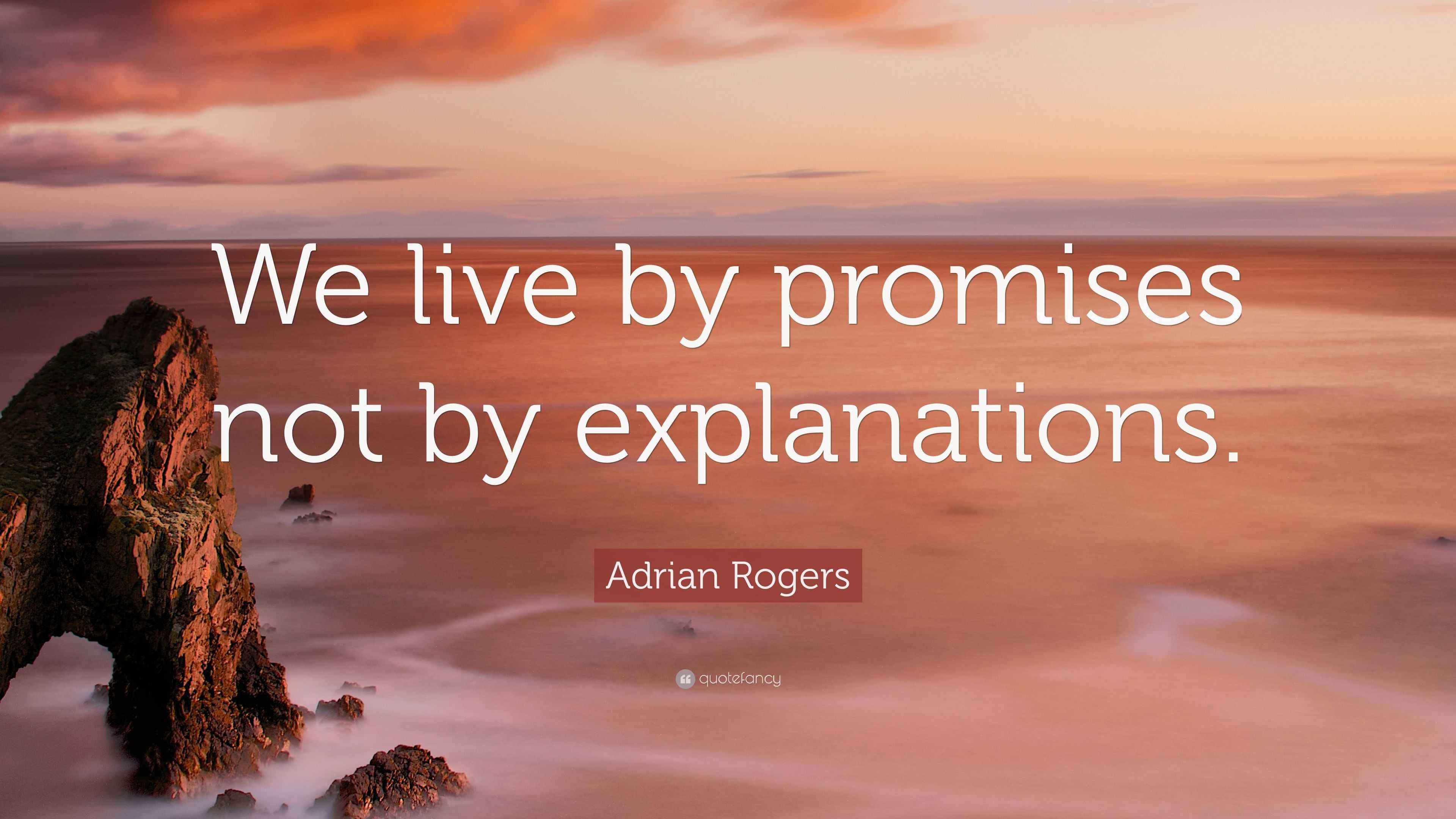 Adrian Rogers Quote: “We live by promises not by explanations.”